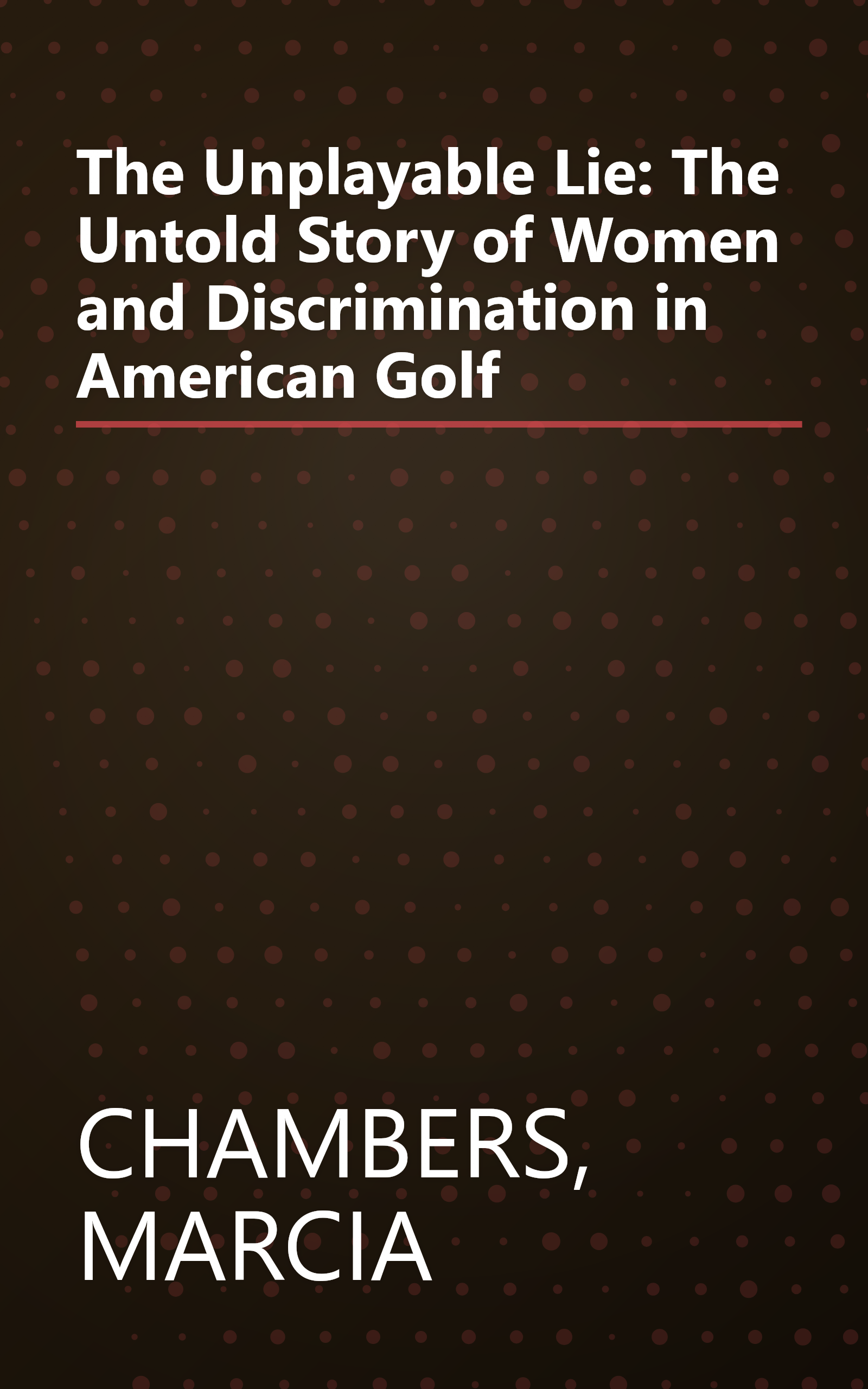 The Unplayable Lie: The Untold Story of Women and Discrimination in American Golf book cover