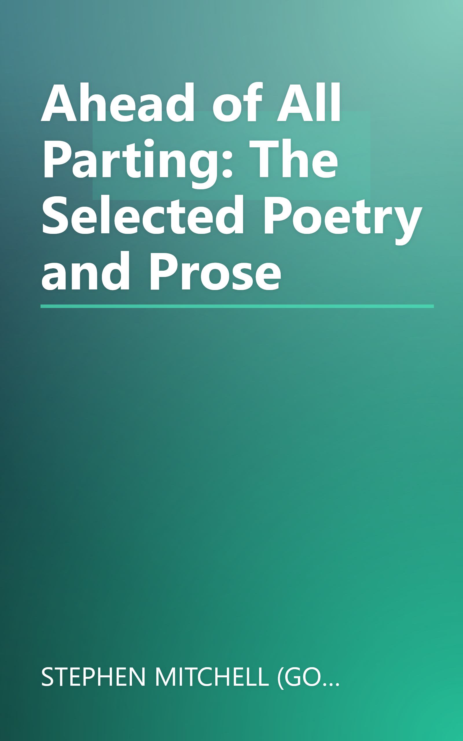 Ahead of All Parting: The Selected Poetry and Prose book cover