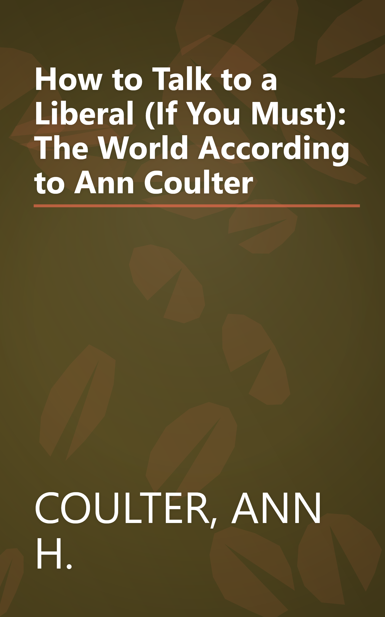 How to Talk to a Liberal (If You Must): The World According to Ann Coulter book cover