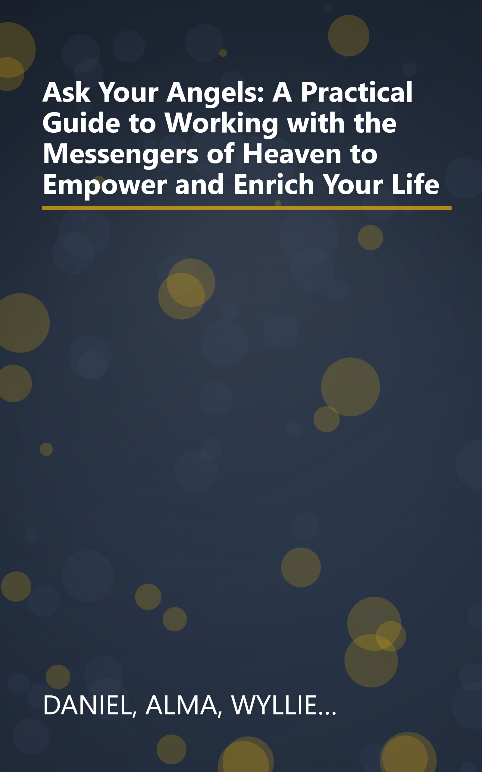 Ask Your Angels: A Practical Guide to Working with the Messengers of Heaven to Empower and Enrich Your Life book cover