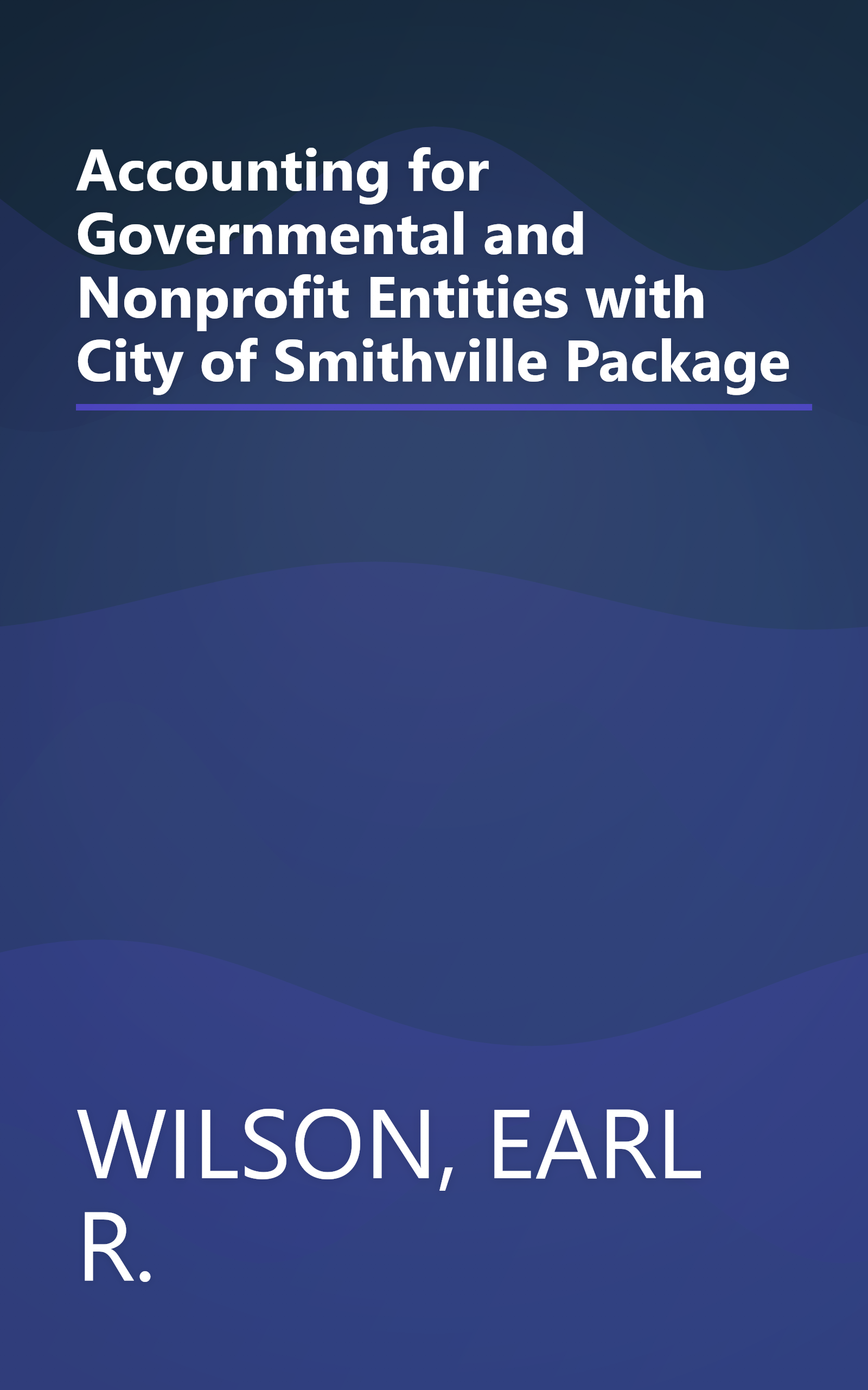 Accounting for Governmental and Nonprofit Entities with City of Smithville Package book cover