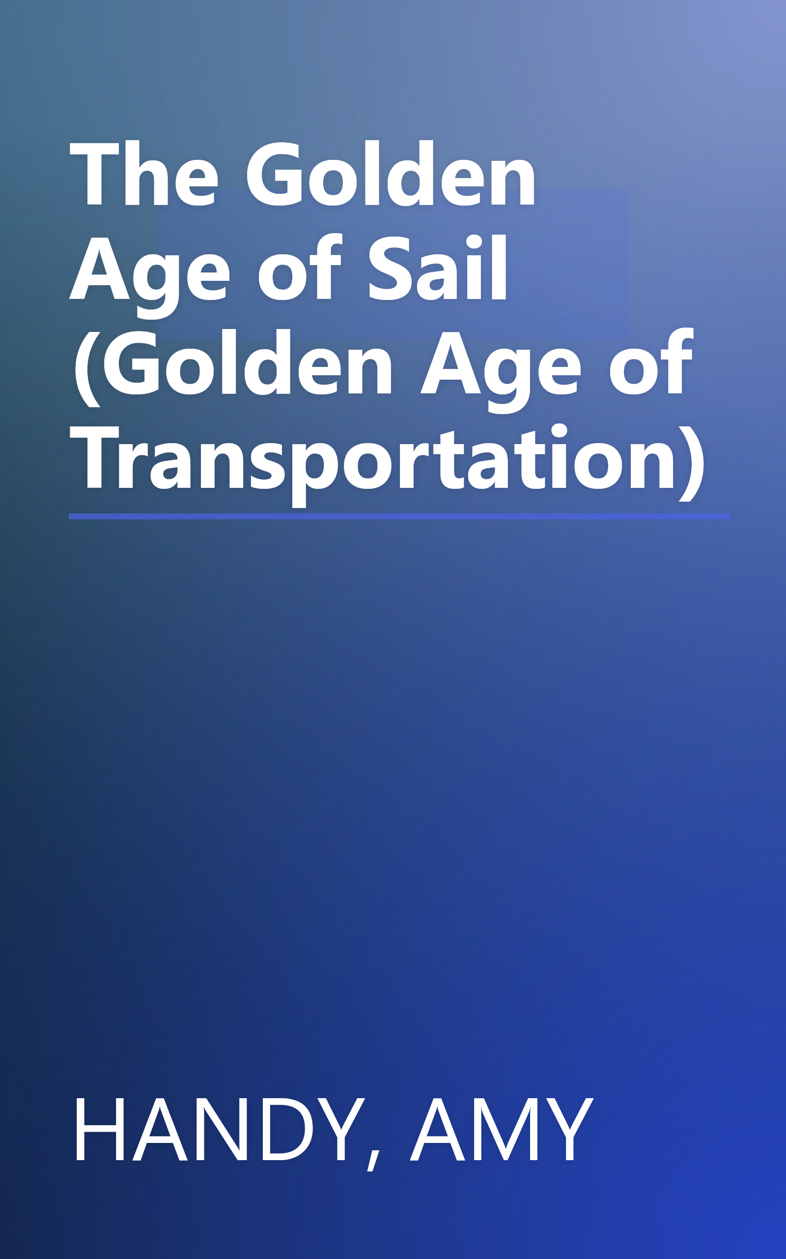 The Golden Age of Sail (Golden Age of Transportation) book cover
