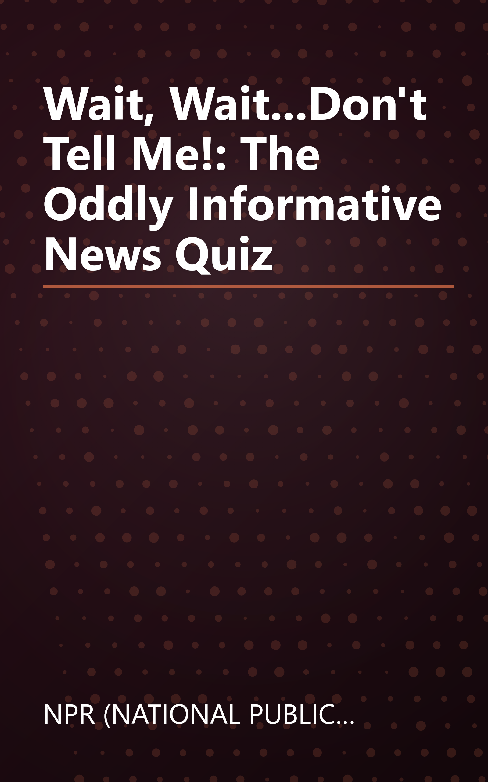 Wait,  Wait...Don't Tell Me!: The Oddly Informative News Quiz book cover