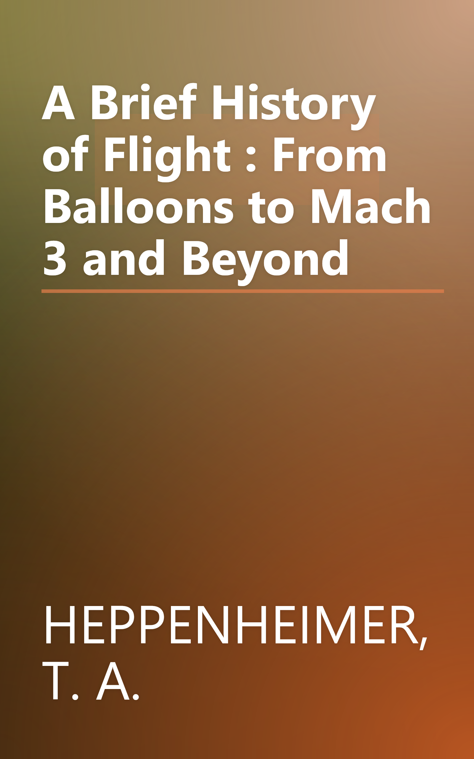 A Brief History of Flight : From Balloons to Mach 3 and Beyond book cover