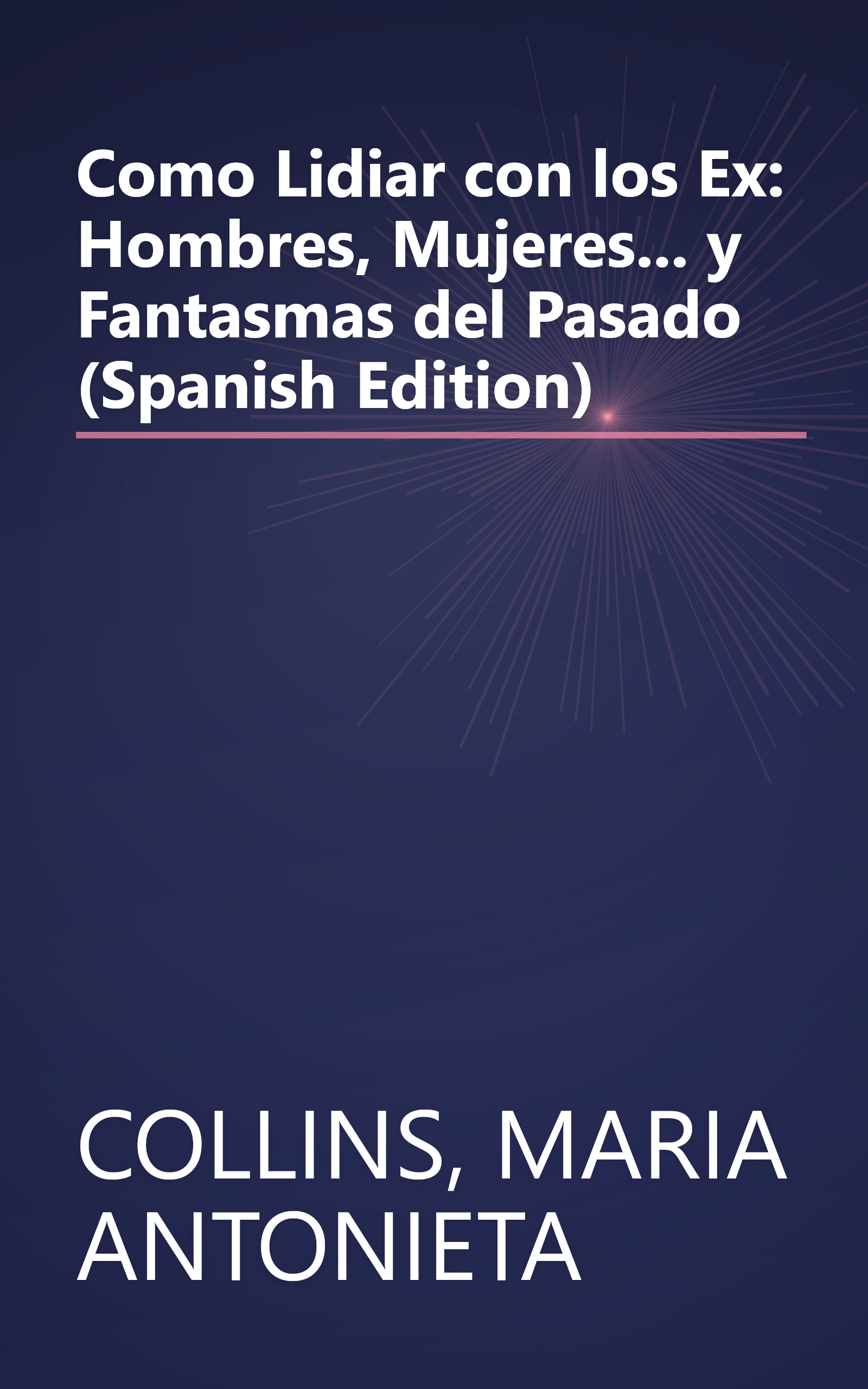Como Lidiar con los Ex: Hombres, Mujeres... y Fantasmas del Pasado (Spanish Edition) book cover
