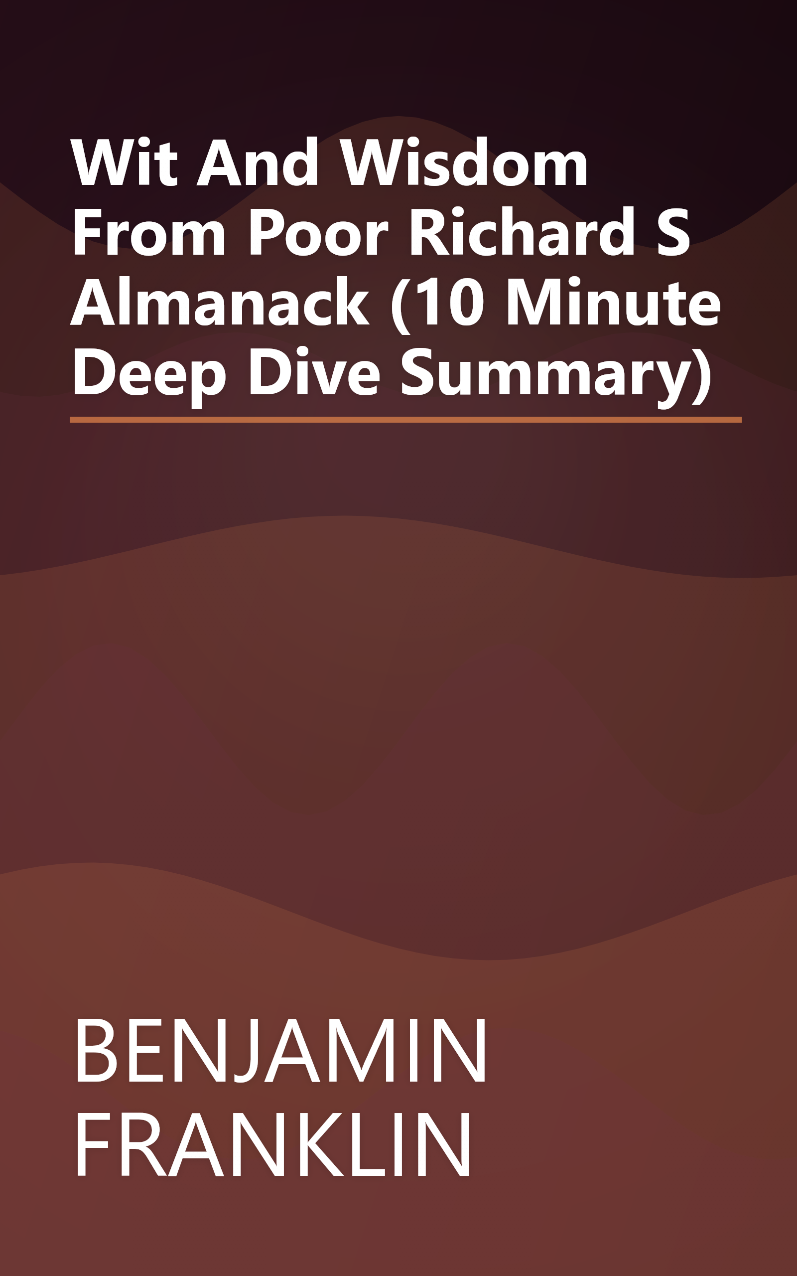 Wit And Wisdom From Poor Richard S Almanack (10 Minute   Deep Dive Summary) book cover