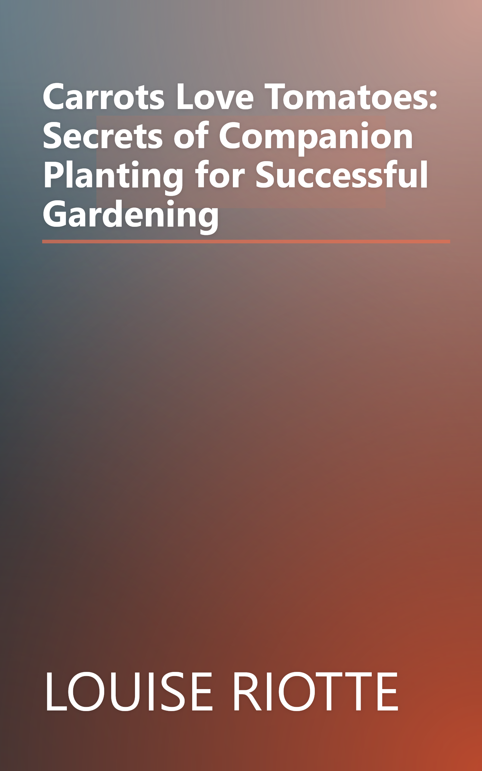 Carrots Love Tomatoes: Secrets of Companion Planting for Successful Gardening book cover