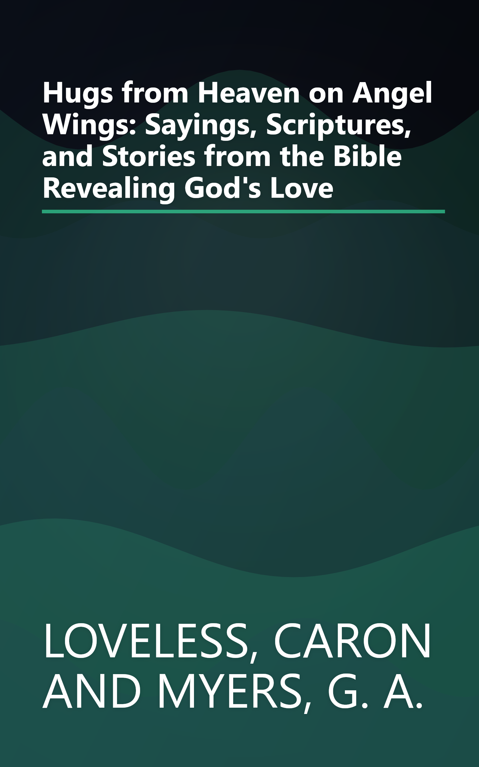 Hugs from Heaven on Angel Wings: Sayings, Scriptures, and Stories from the Bible Revealing God's Love book cover