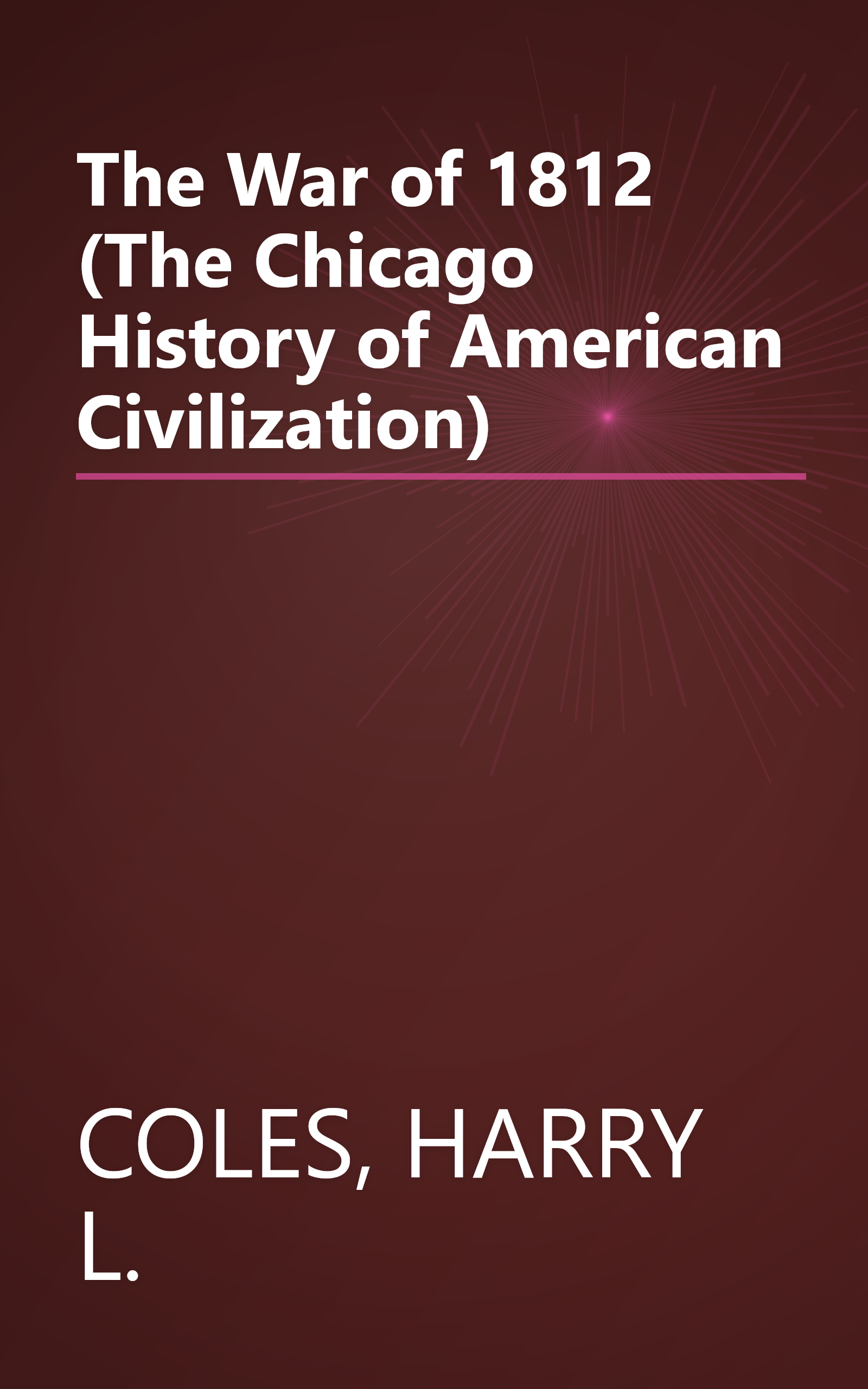 The War of 1812 (The Chicago History of American Civilization) book cover