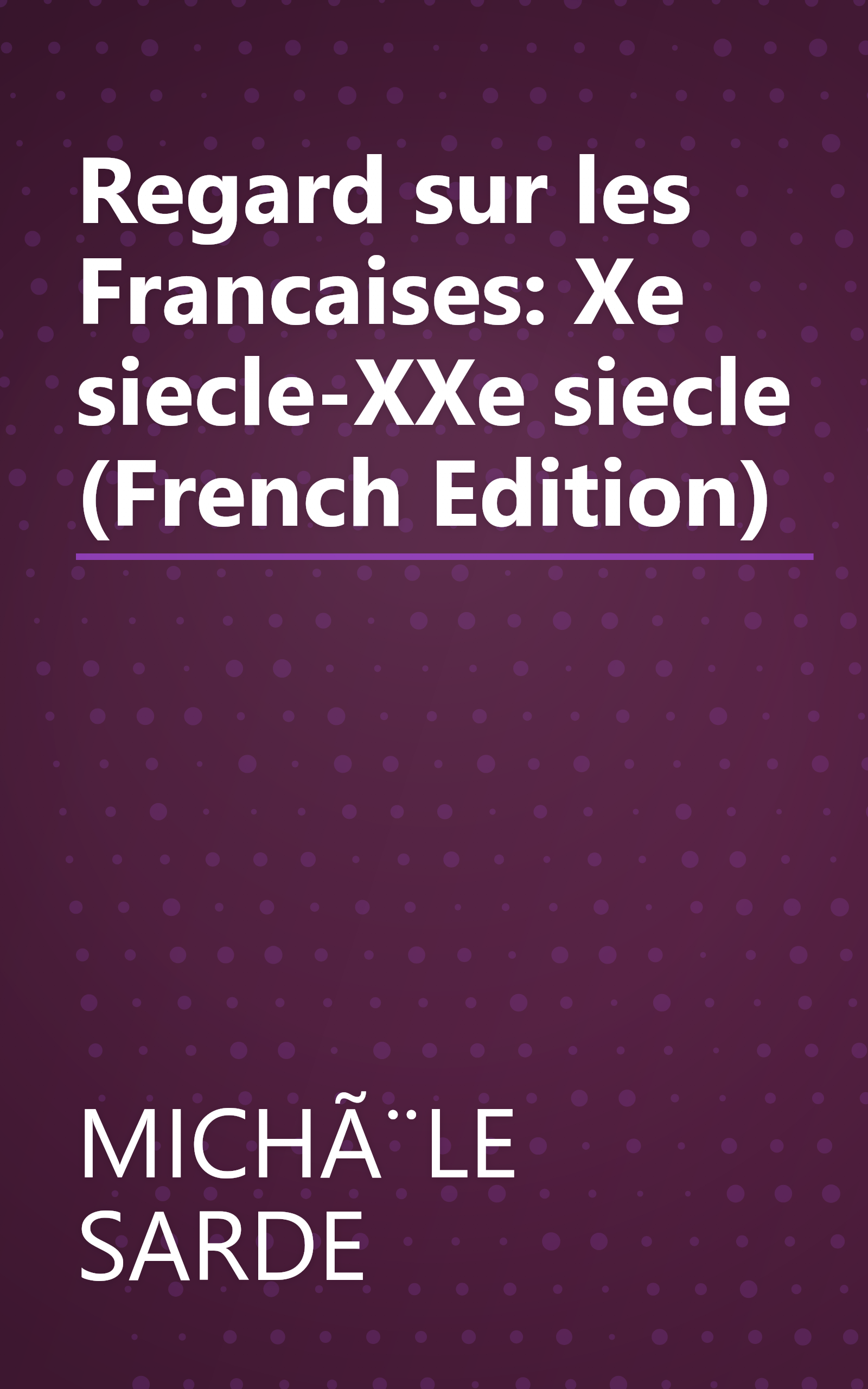 Regard sur les Francaises: Xe siecle-XXe siecle (French Edition) book cover