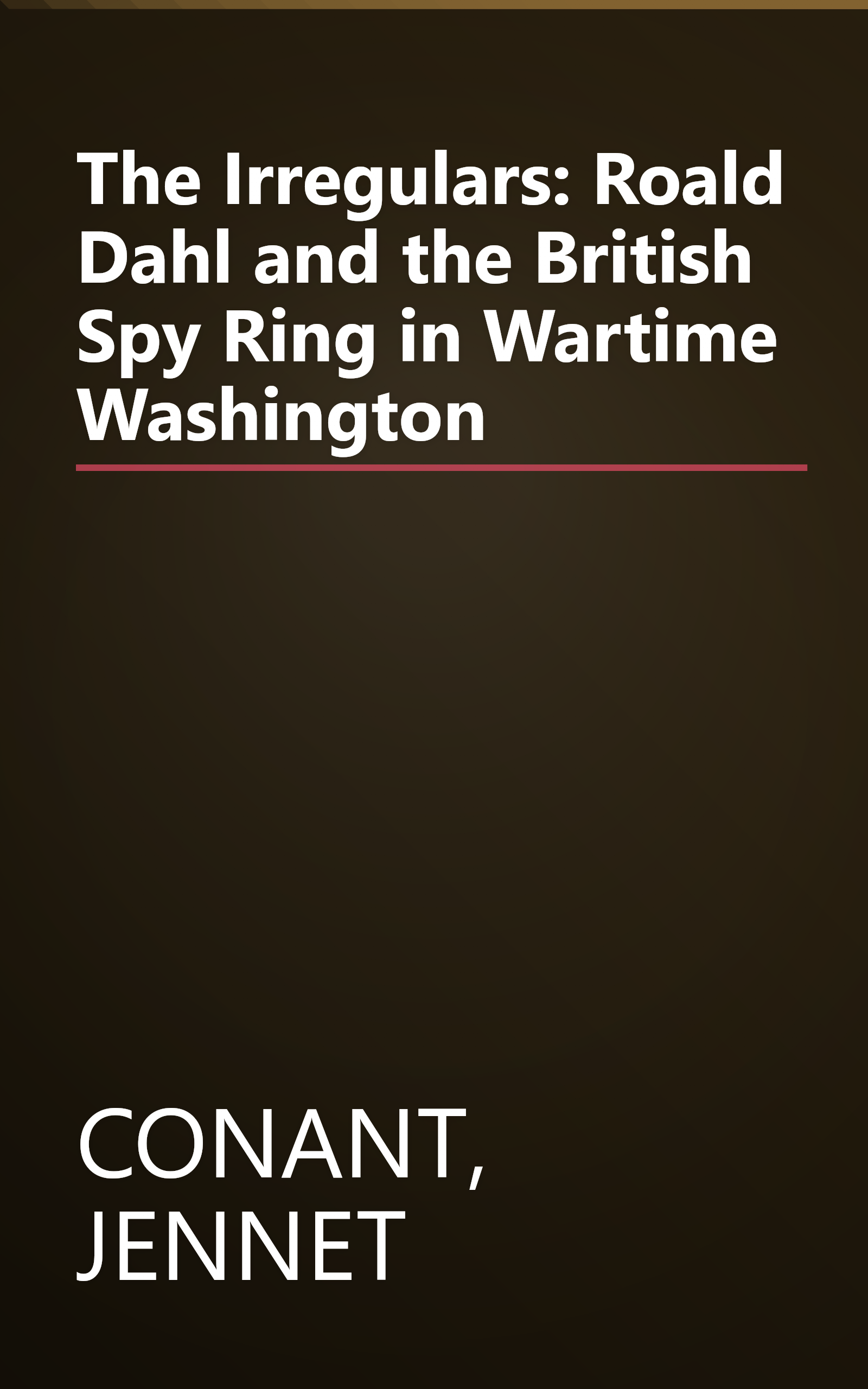 The Irregulars: Roald Dahl and the British Spy Ring in Wartime Washington book cover