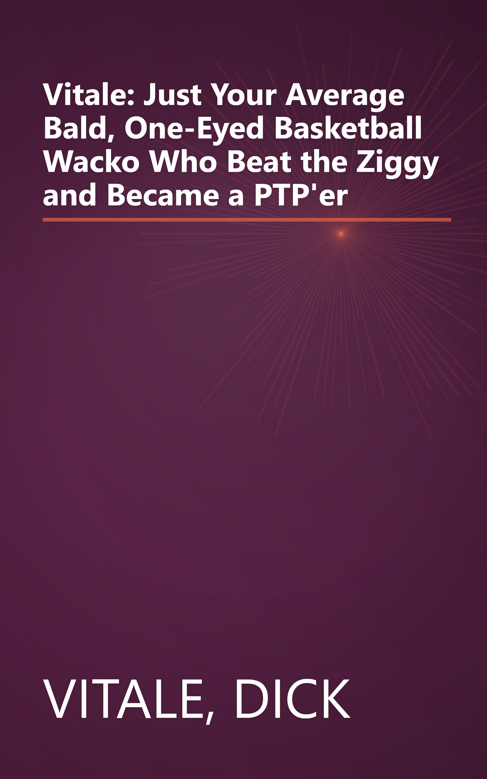 Vitale: Just Your Average Bald, One-Eyed Basketball Wacko Who Beat the Ziggy and Became a PTP'er book cover