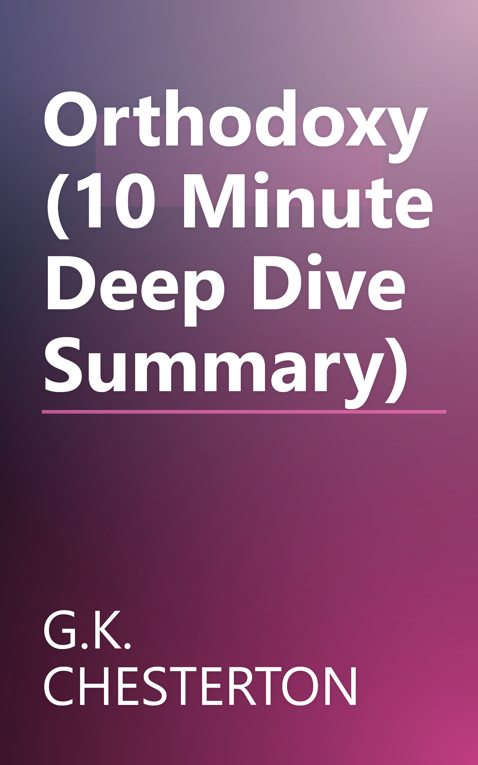 Orthodoxy (10 Minute   Deep Dive Summary) book cover