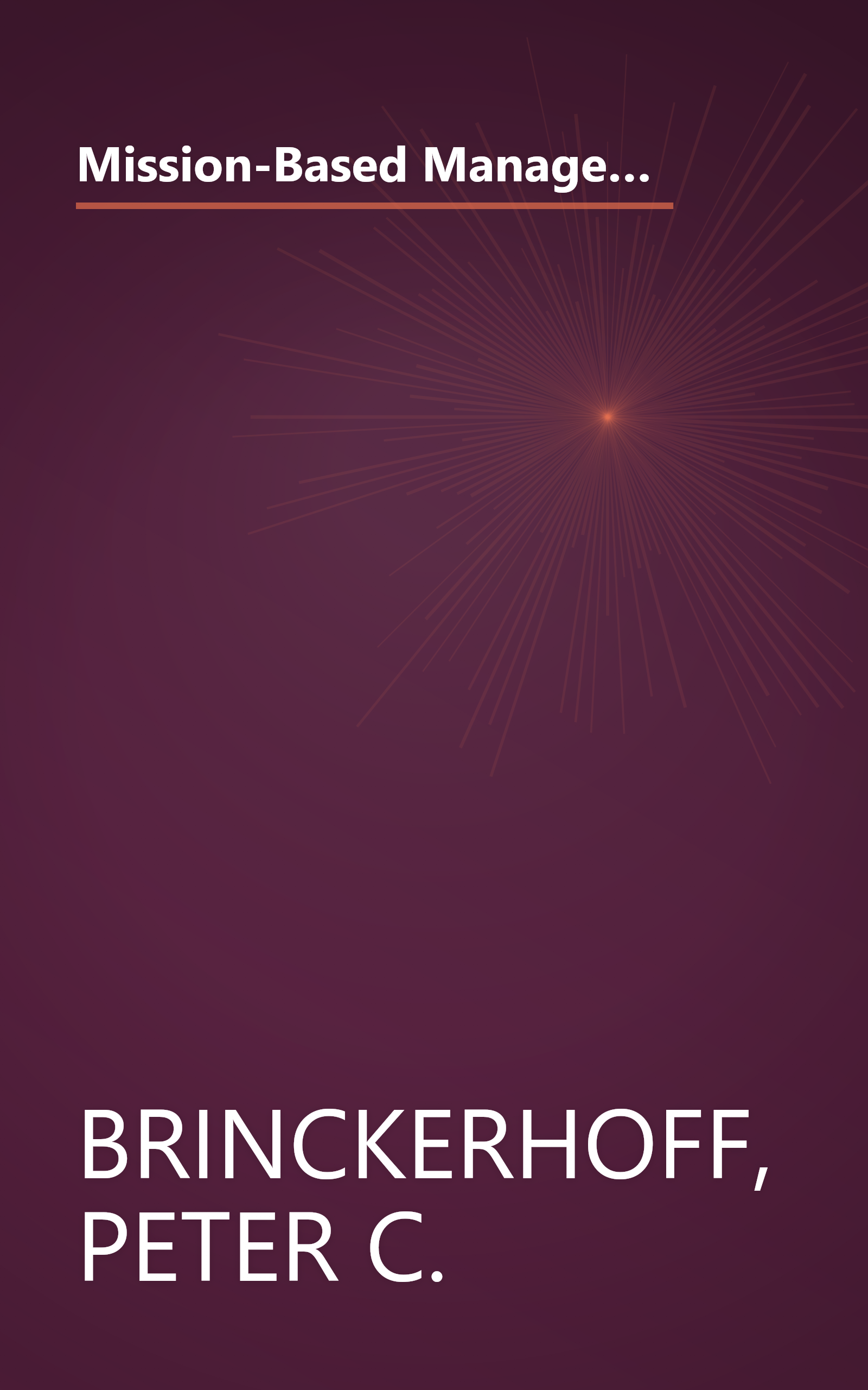 Mission-Based Management: Leading Your Not-For-Profit in the 21st Century (Wiley Nonprofit Law, Finance and Management Series) book cover