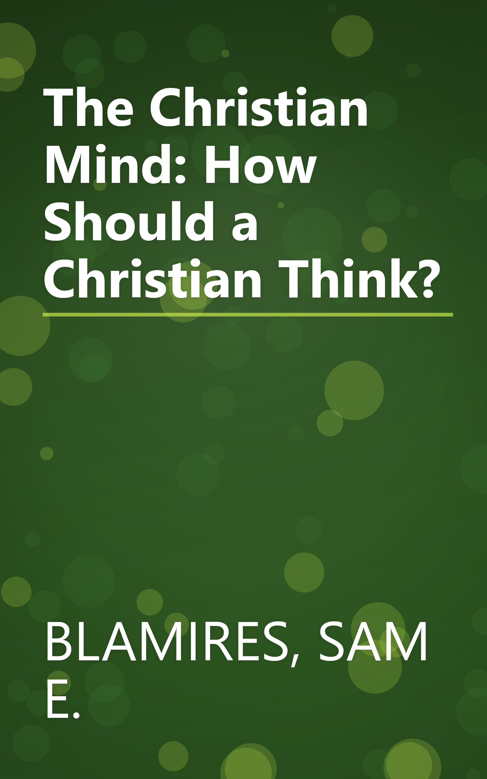 The Christian Mind: How Should a Christian Think? book cover