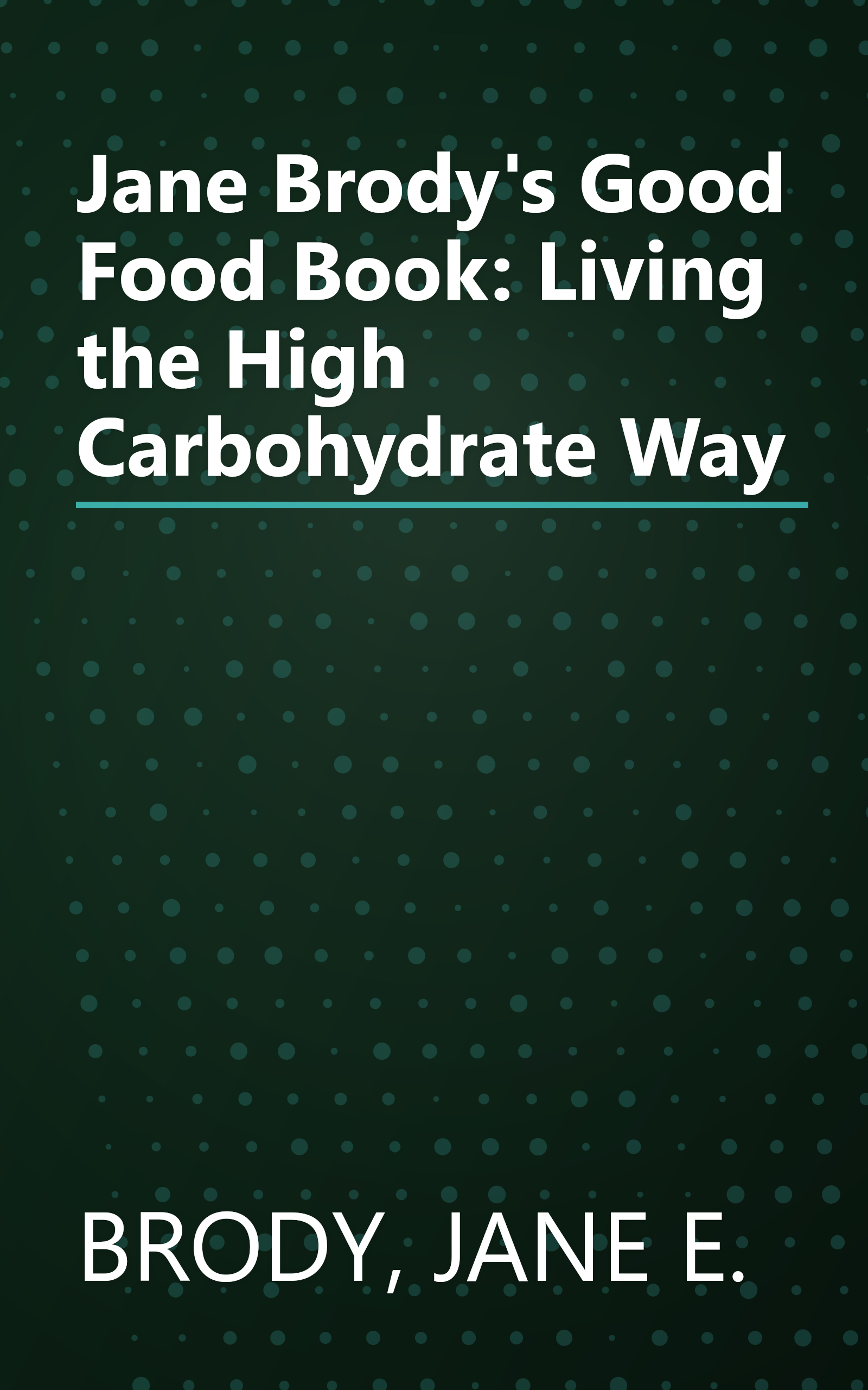 Jane Brody's Good Food Book: Living the High Carbohydrate Way book cover