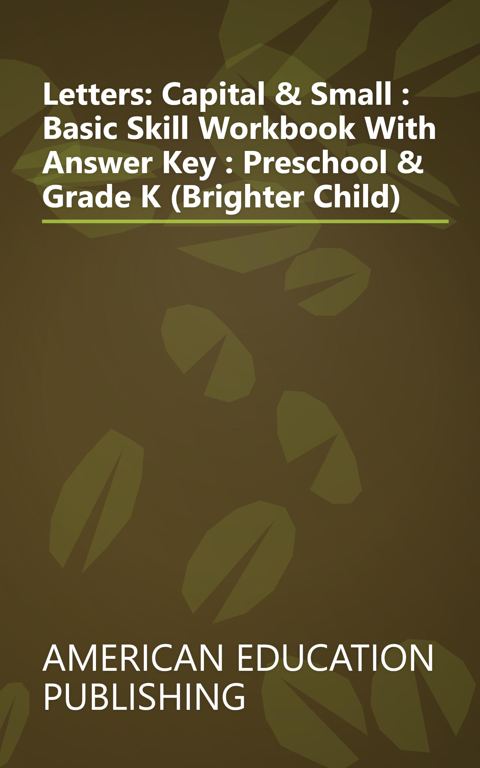Letters: Capital & Small : Basic Skill Workbook With Answer Key : Preschool & Grade K (Brighter Child) book cover