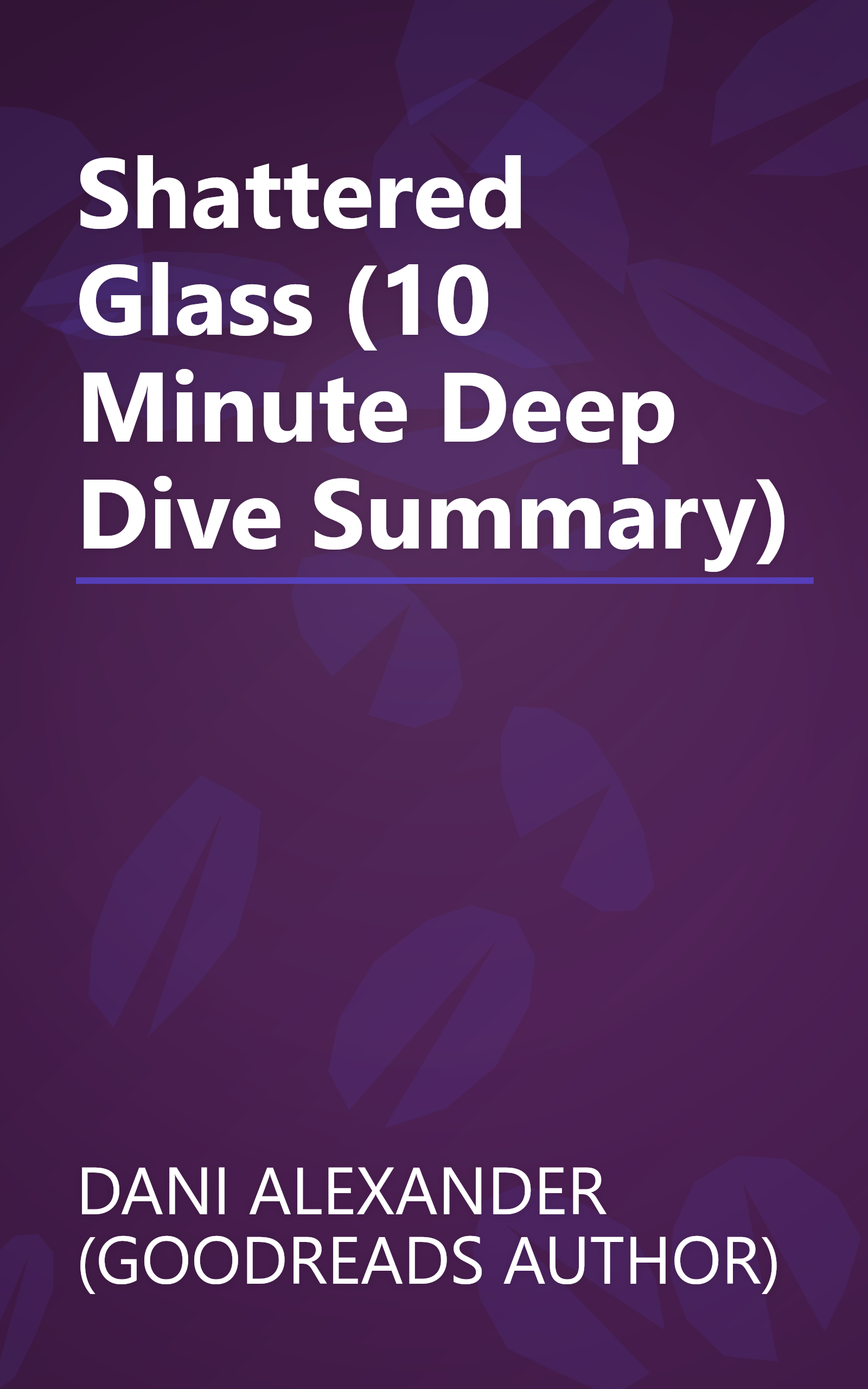 Shattered Glass (10 Minute   Deep Dive Summary) book cover