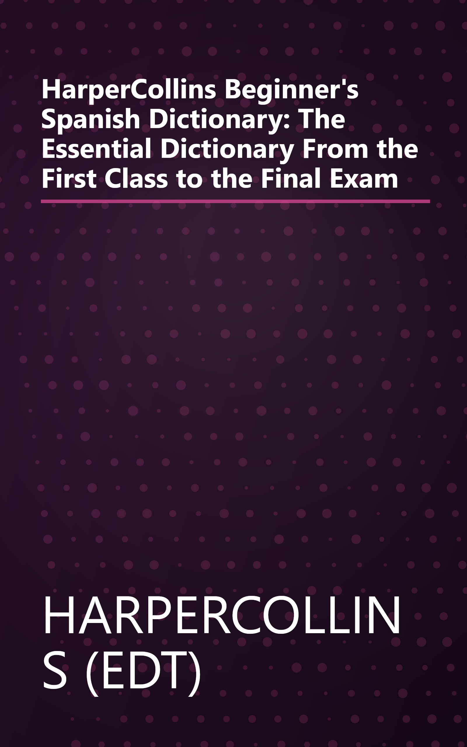 HarperCollins Beginner's Spanish Dictionary: The Essential Dictionary From the First Class to the Final Exam book cover