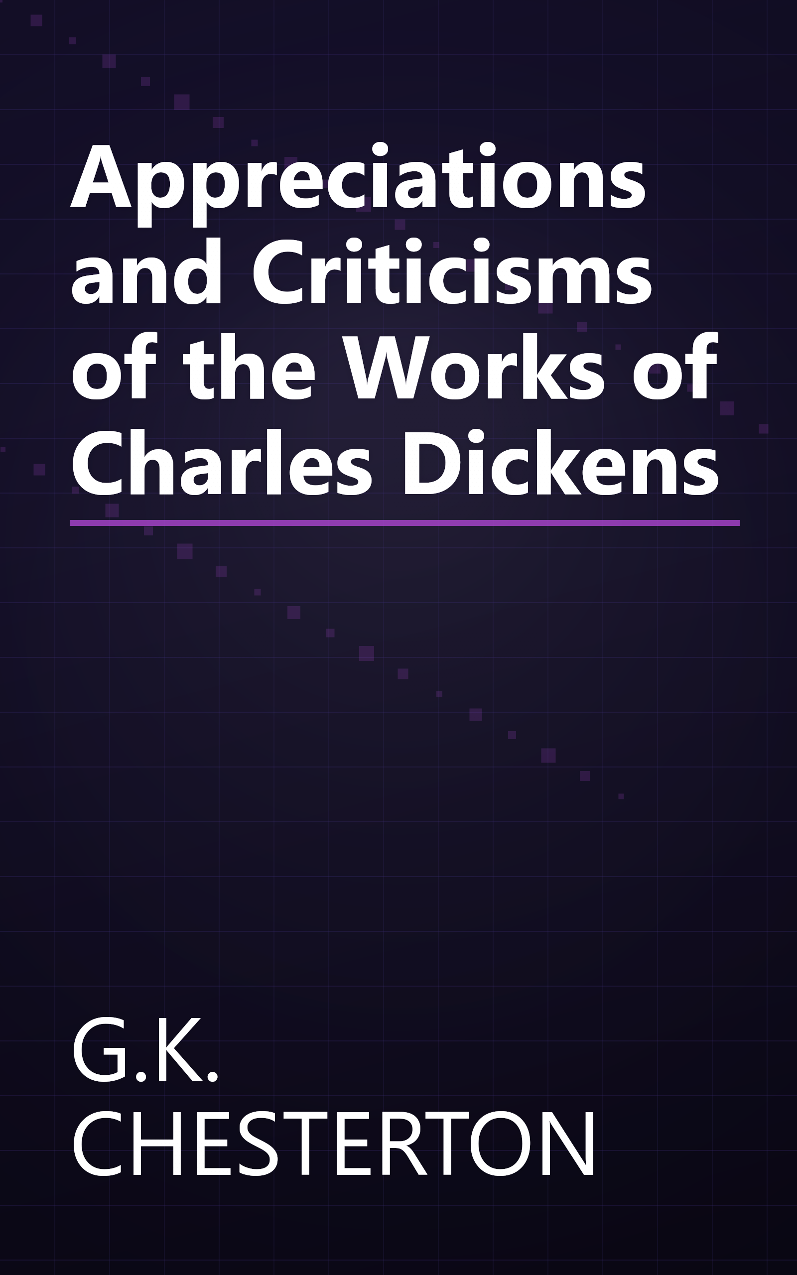 Appreciations and Criticisms of the Works of Charles Dickens book cover