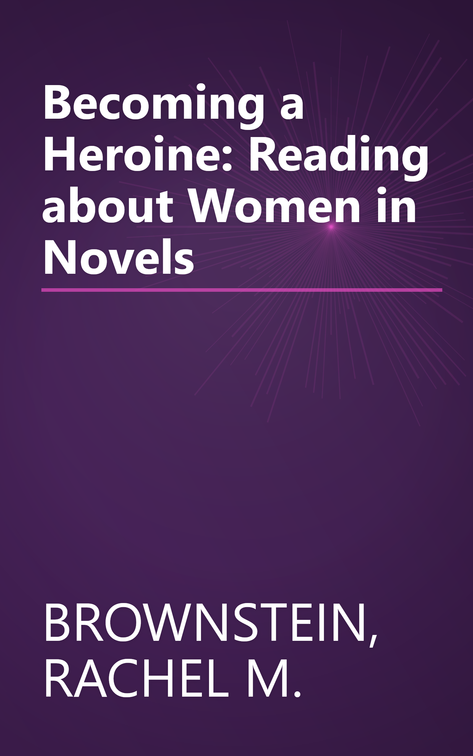 Becoming a Heroine: Reading about Women in Novels book cover