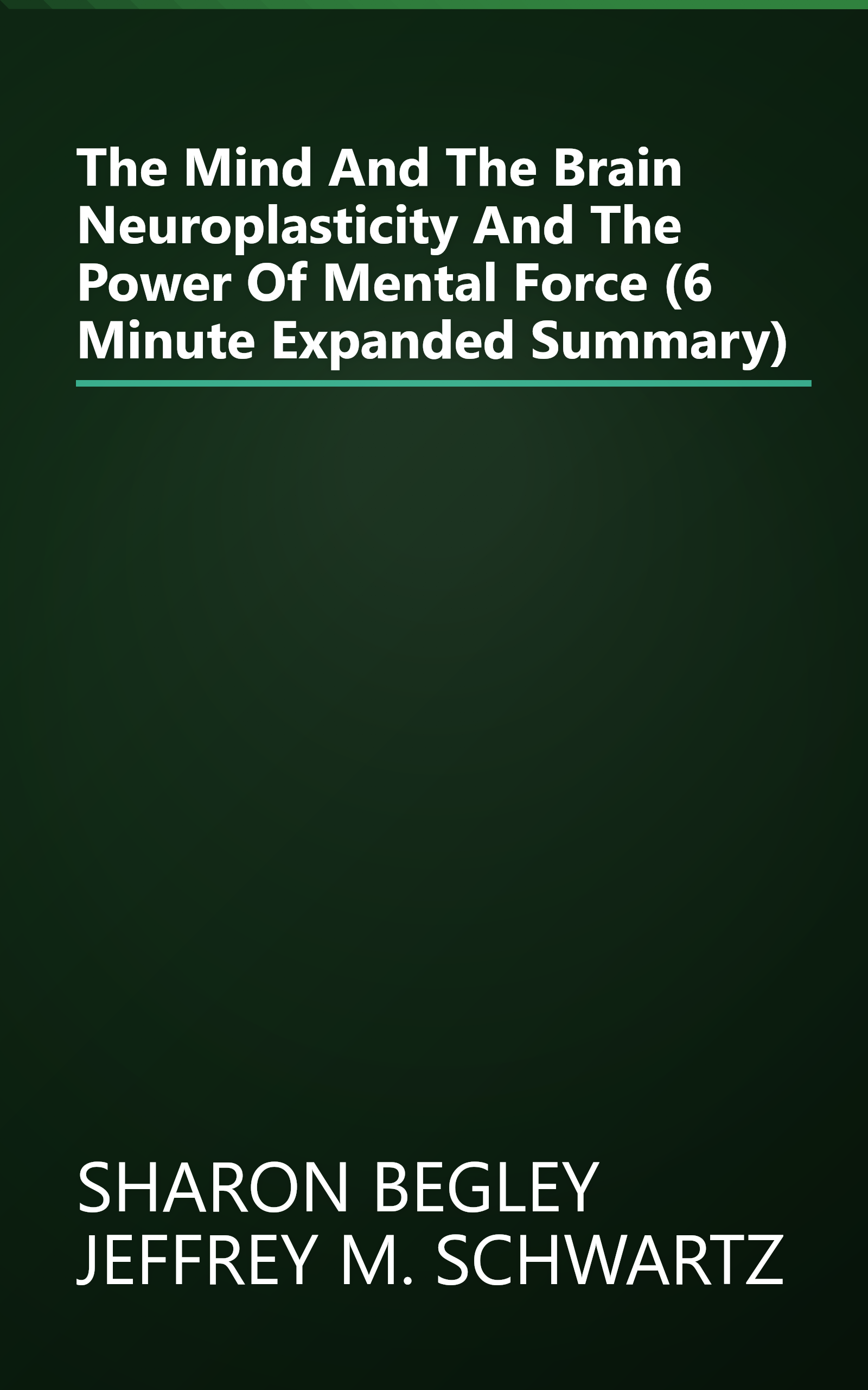 The Mind And The Brain  Neuroplasticity And The Power Of Mental Force (6 Minute   Expanded Summary) book cover