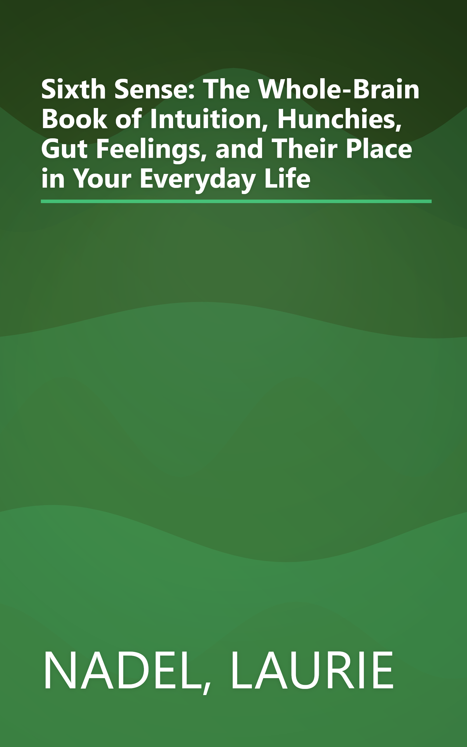 Sixth Sense: The Whole-Brain Book of Intuition, Hunchies, Gut Feelings, and Their Place in Your Everyday Life book cover