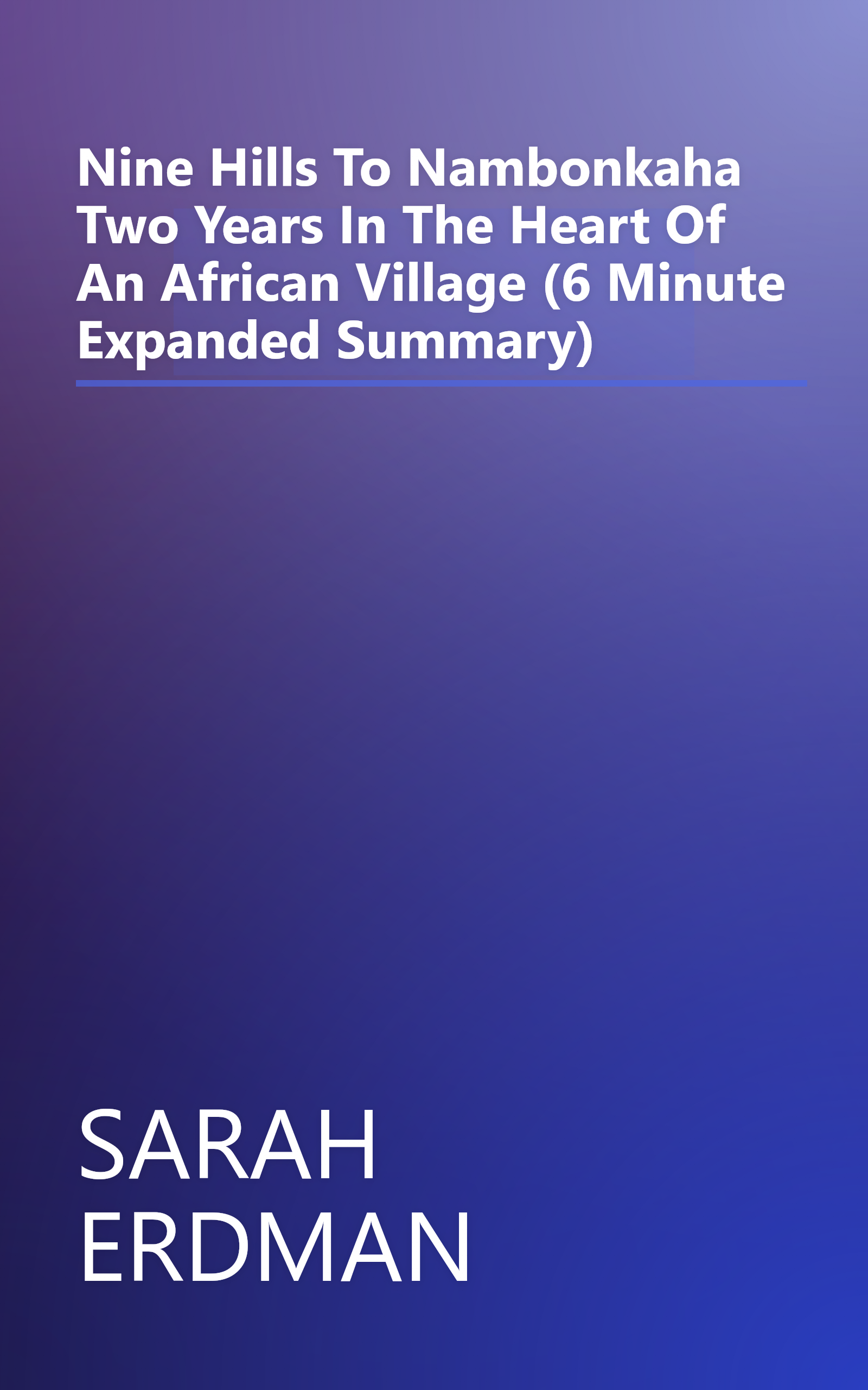 Nine Hills To Nambonkaha  Two Years In The Heart Of An African Village (6 Minute   Expanded Summary) book cover