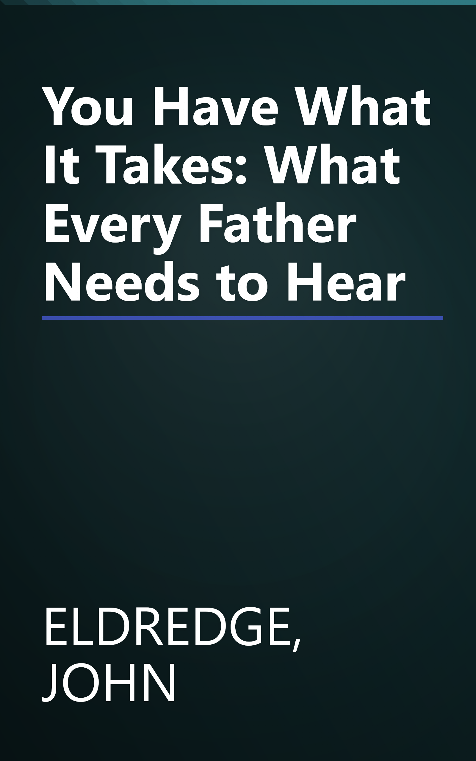 You Have What It Takes: What Every Father Needs to Hear book cover