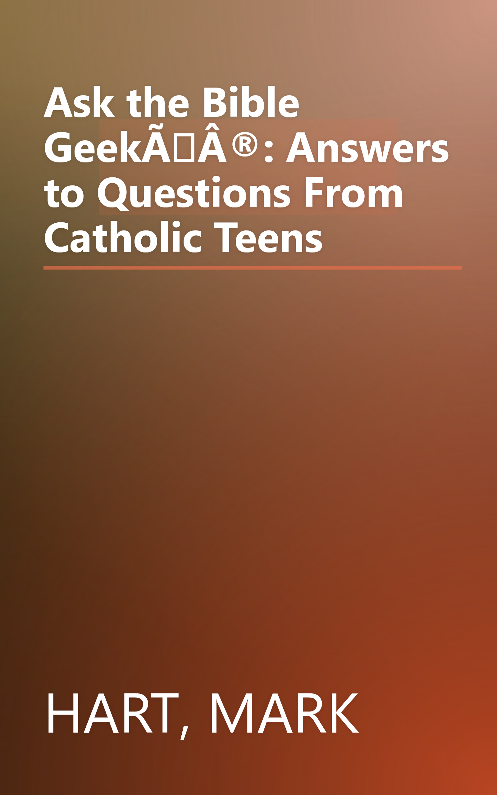 Ask the Bible GeekÃÂ®: Answers to Questions From Catholic Teens book cover
