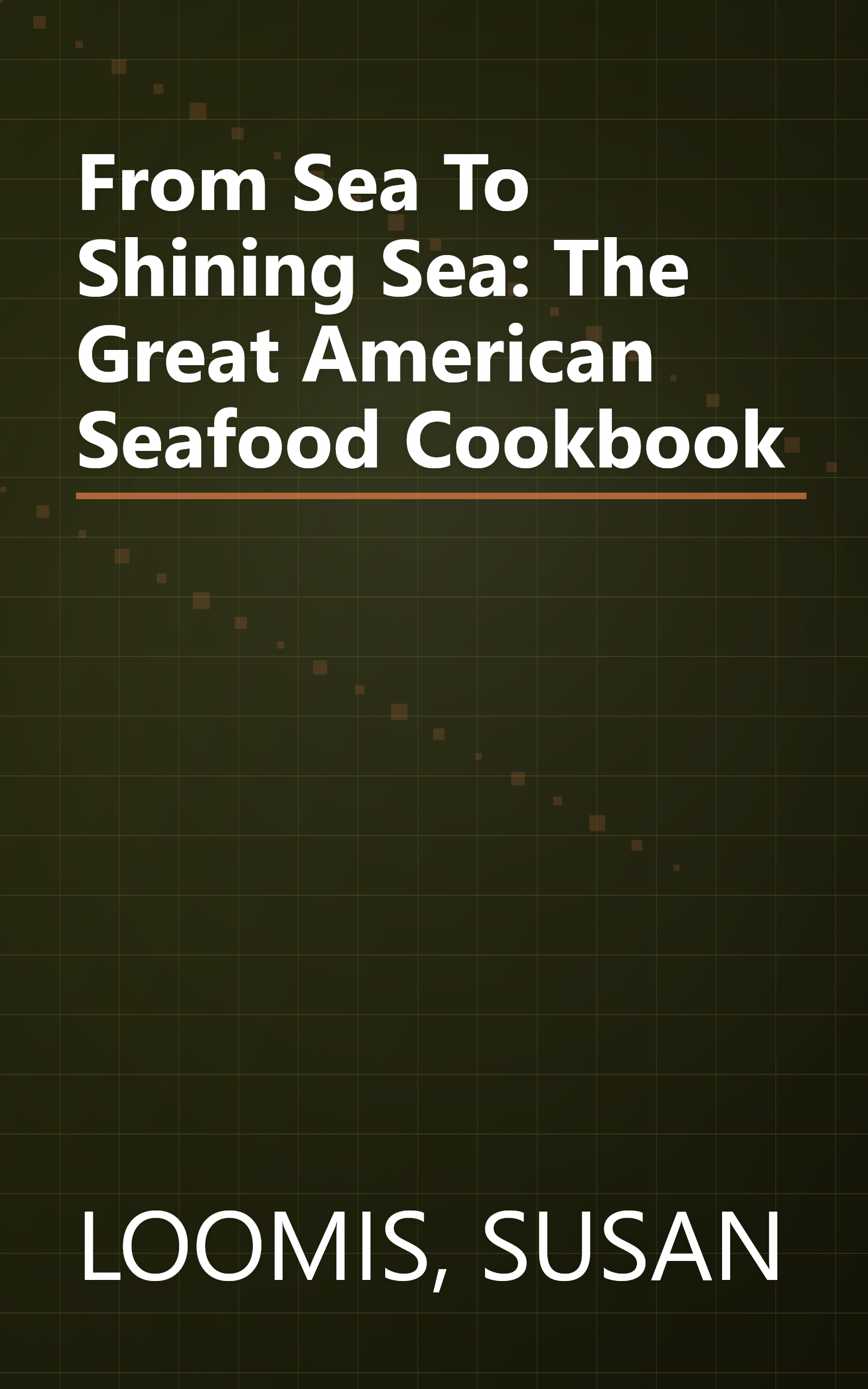 From Sea To Shining Sea: The Great American Seafood Cookbook book cover