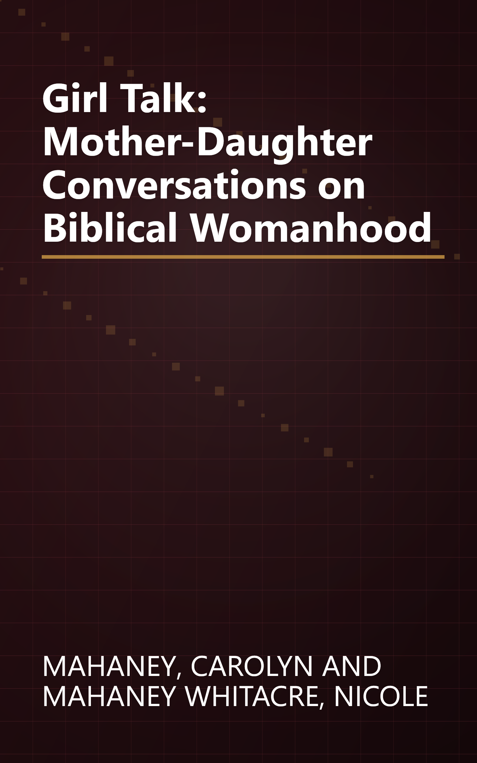 Girl Talk: Mother-Daughter Conversations on Biblical Womanhood book cover