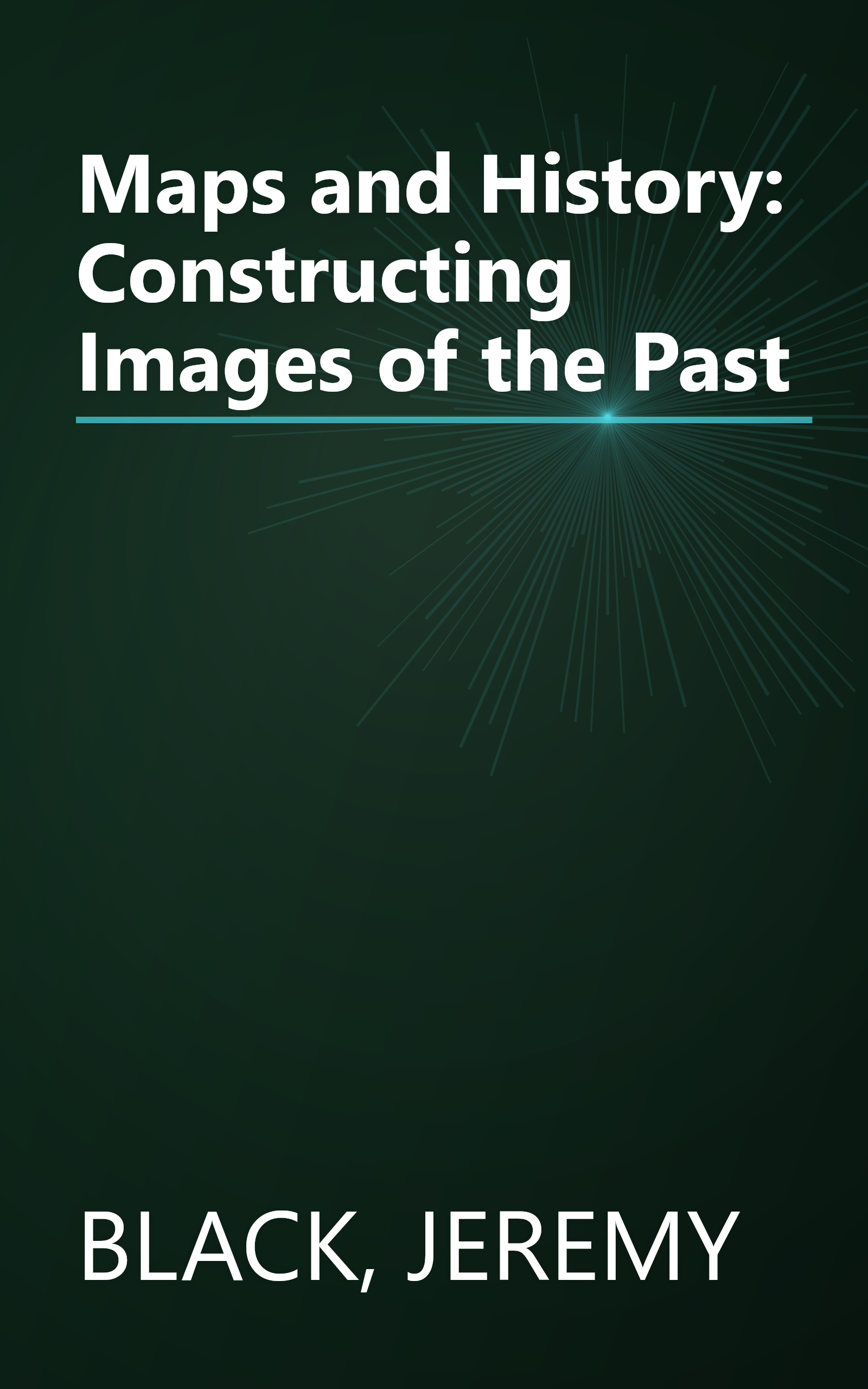 Maps and History: Constructing Images of the Past book cover