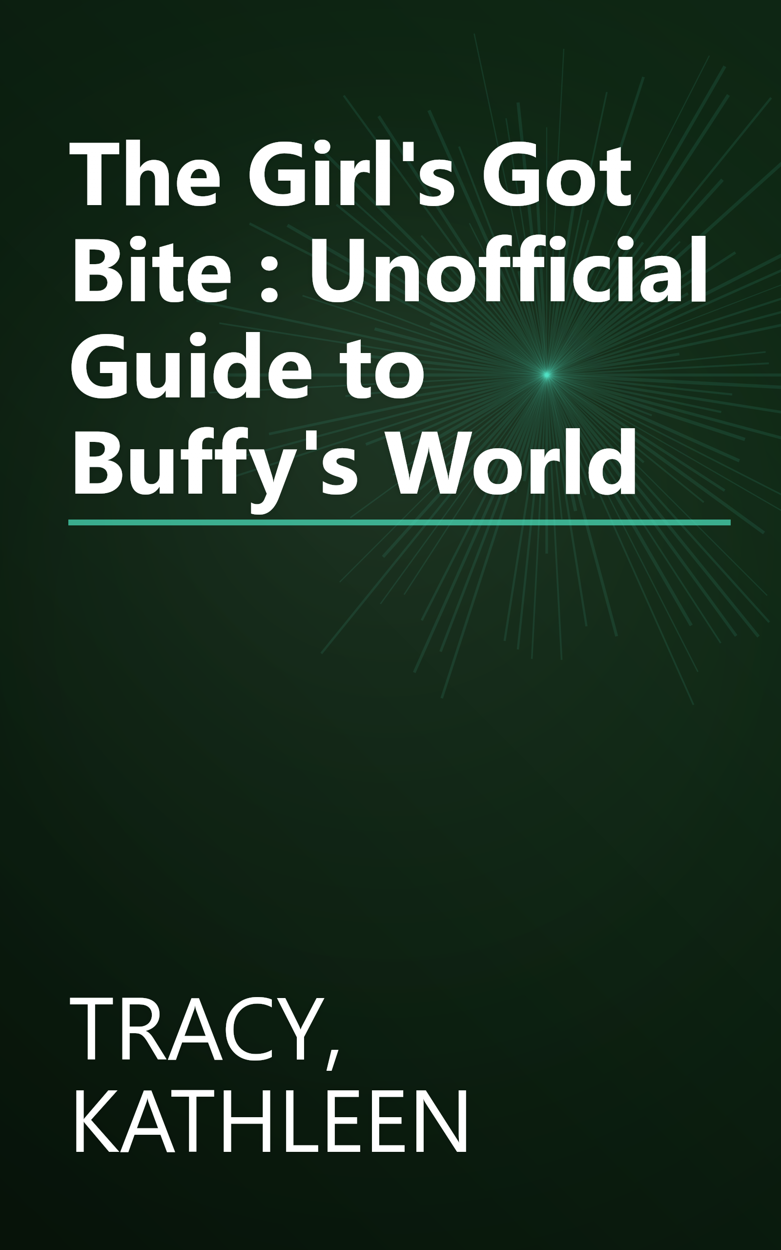 The Girl's Got Bite : Unofficial Guide to Buffy's World book cover