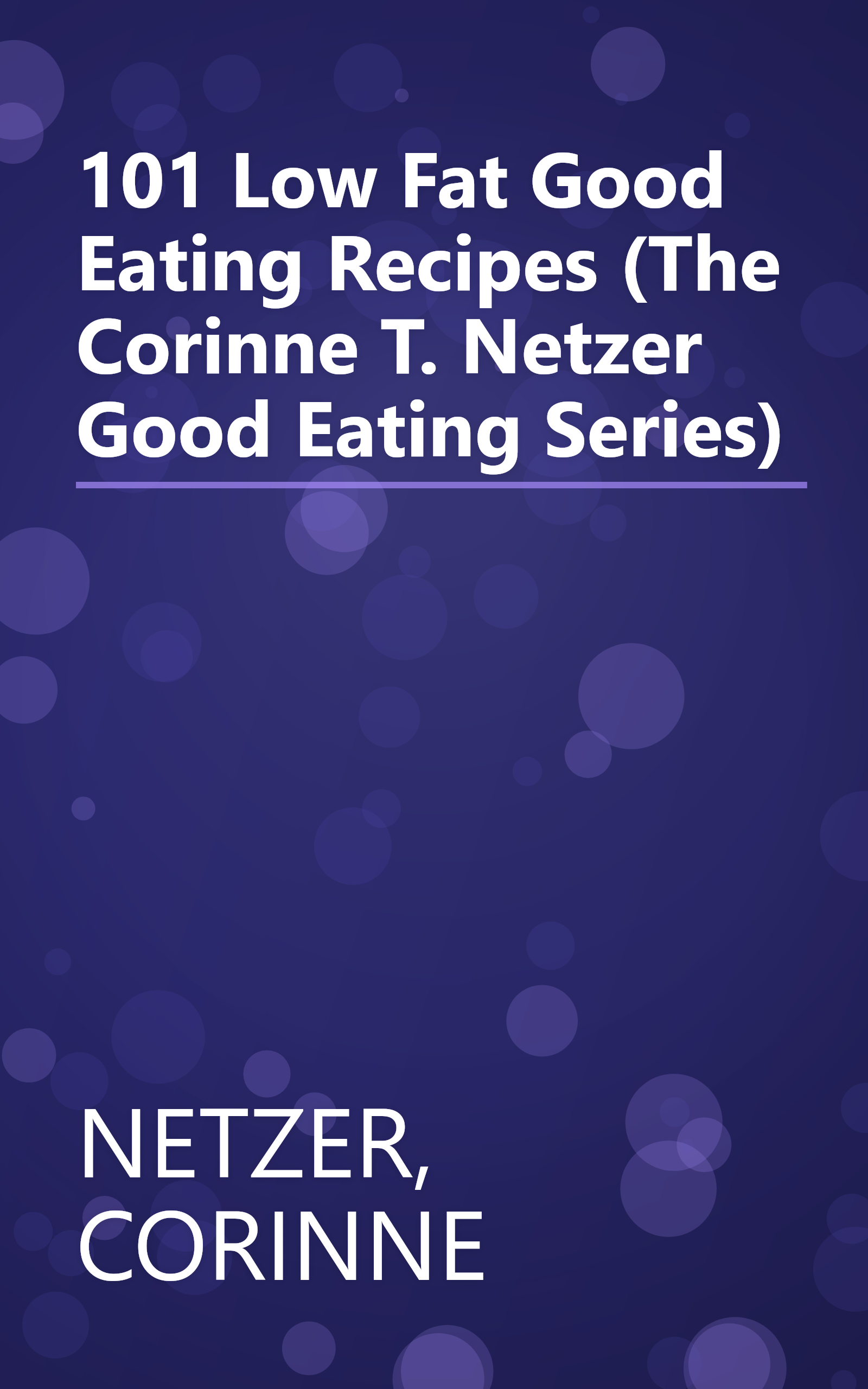 101 Low Fat Good Eating Recipes (The Corinne T. Netzer Good Eating Series) book cover