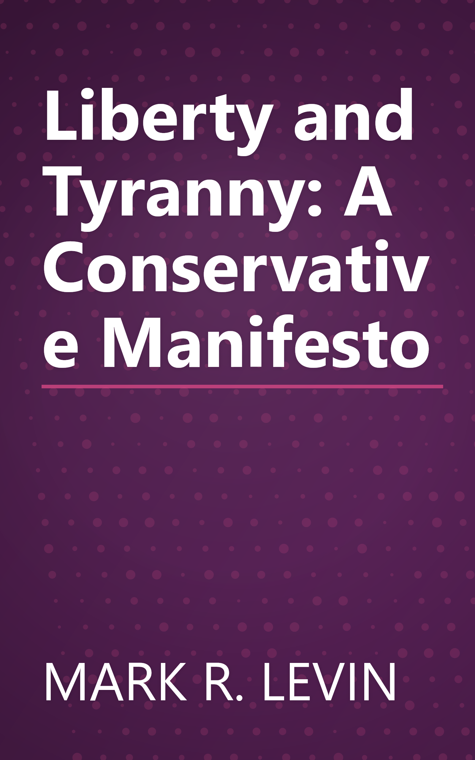 Liberty and Tyranny: A Conservative Manifesto book cover