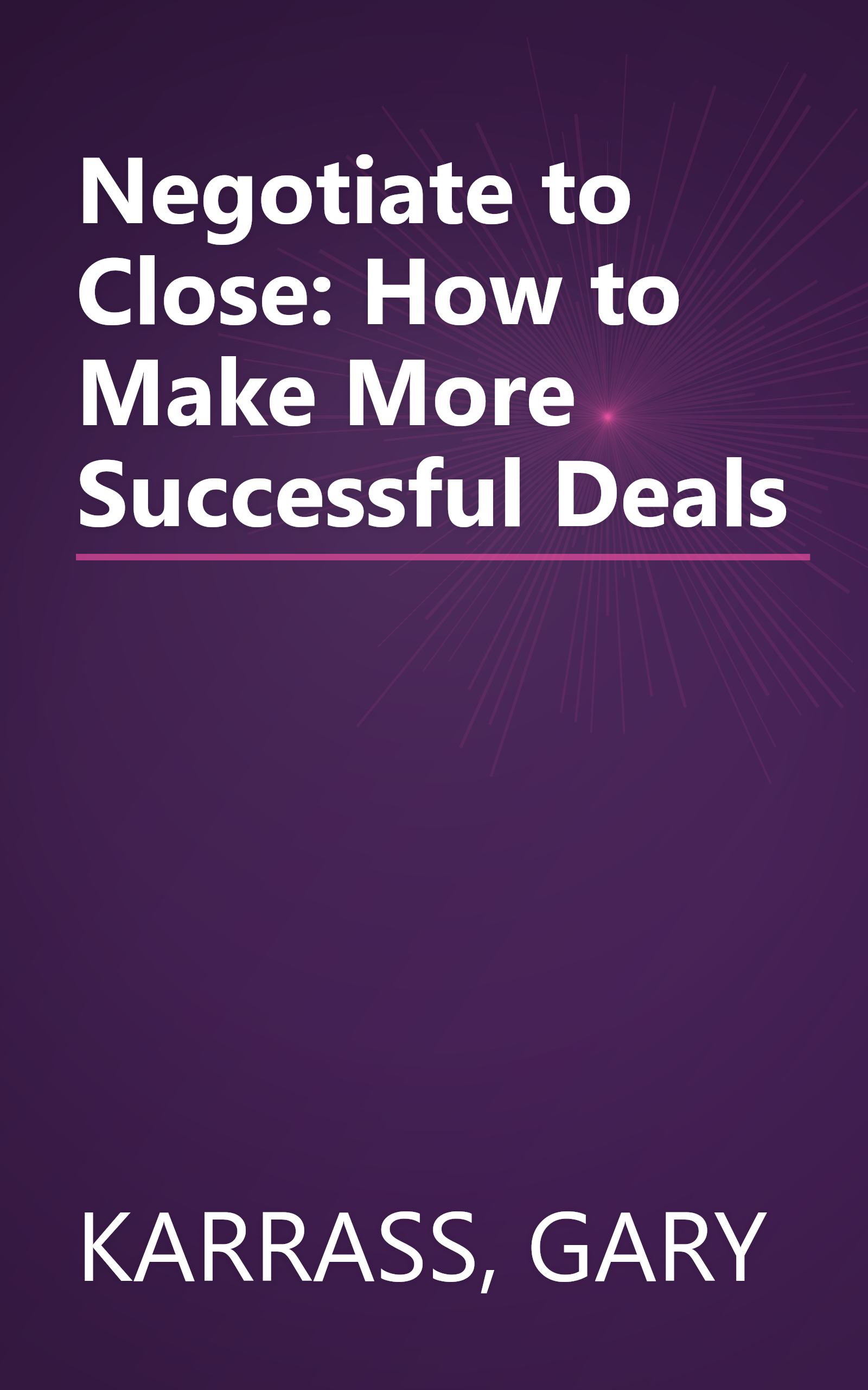 Negotiate to Close: How to Make More Successful Deals book cover