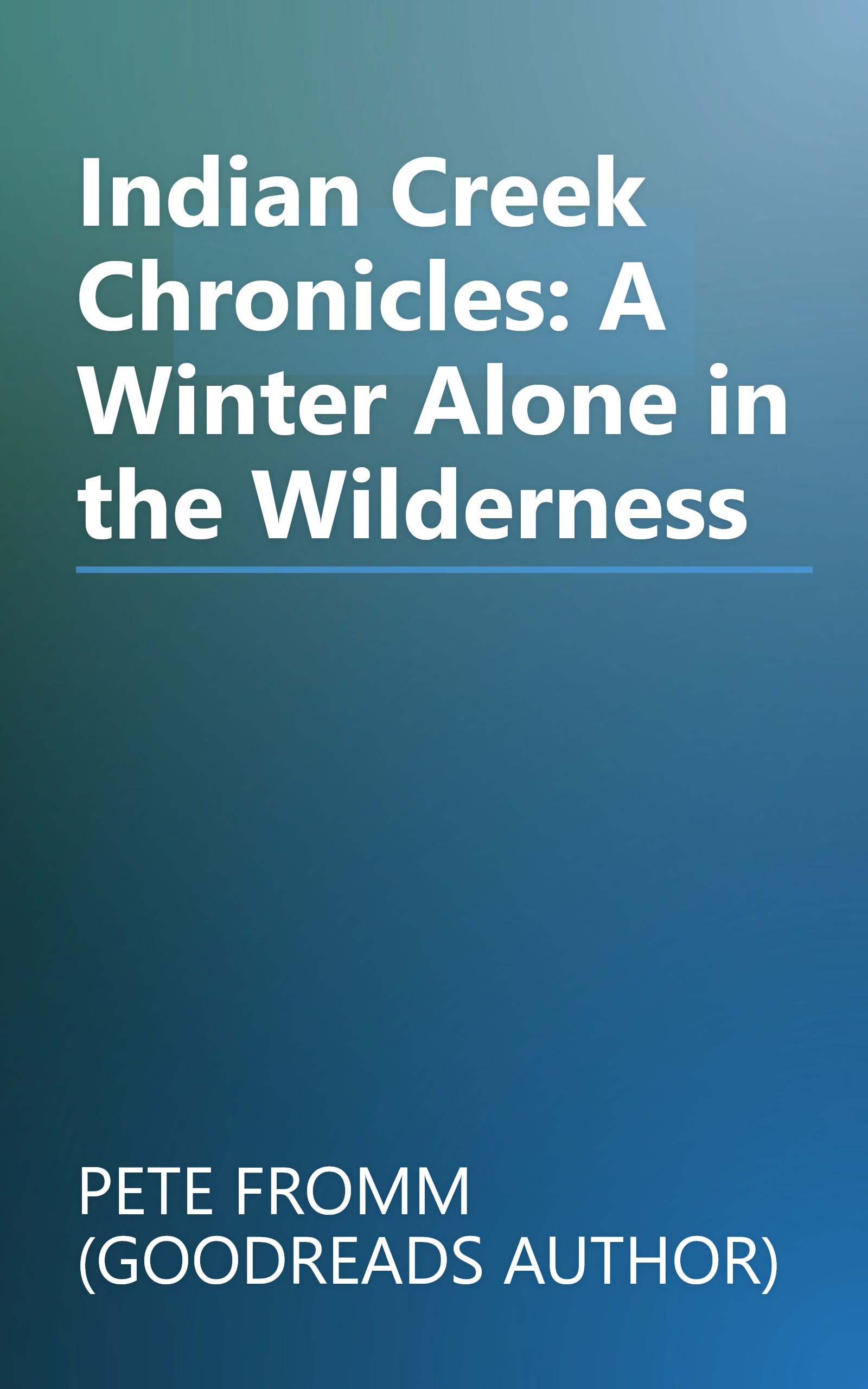 Indian Creek Chronicles: A Winter Alone in the Wilderness book cover