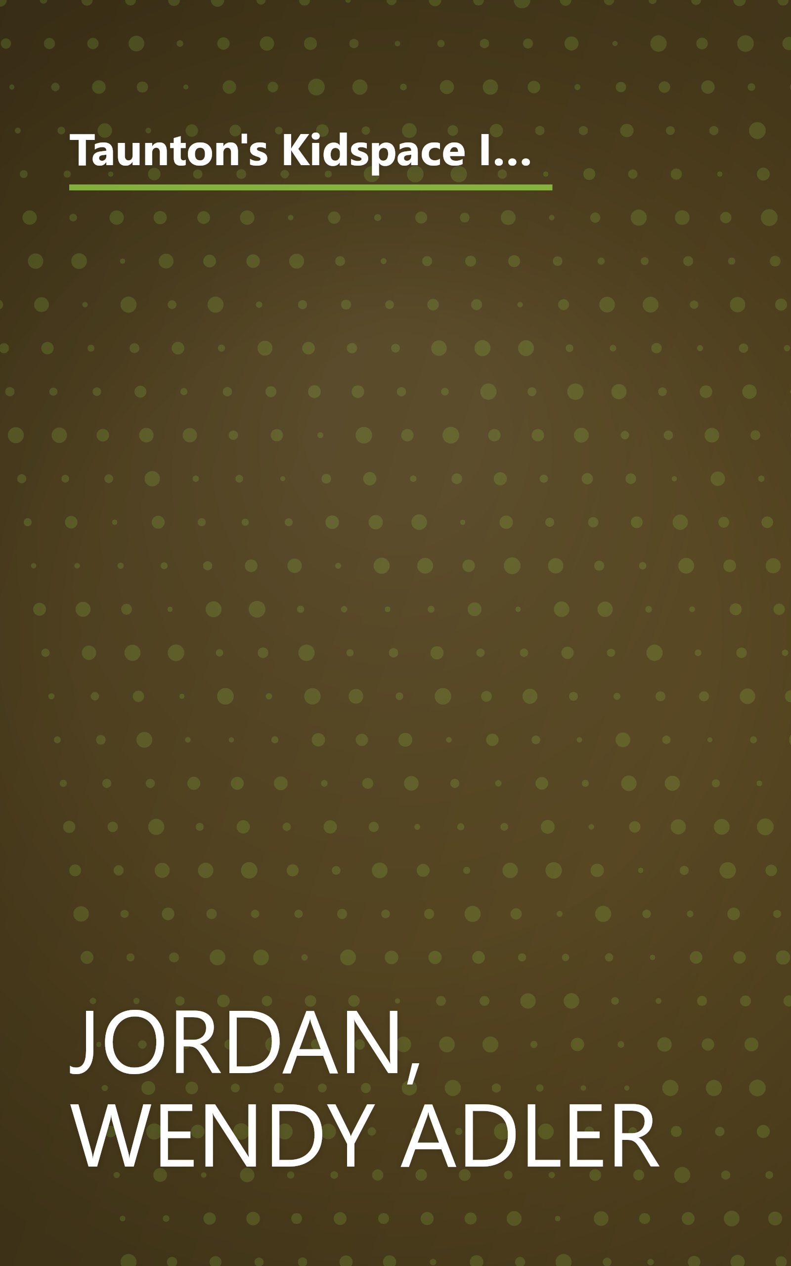 Taunton's Kidspace Idea Book: Creative Playrooms, Clever Storage Ideas, Retreats for Teens, Toddler-Friendly Bedrooms (Taunton Home Idea Books) book cover