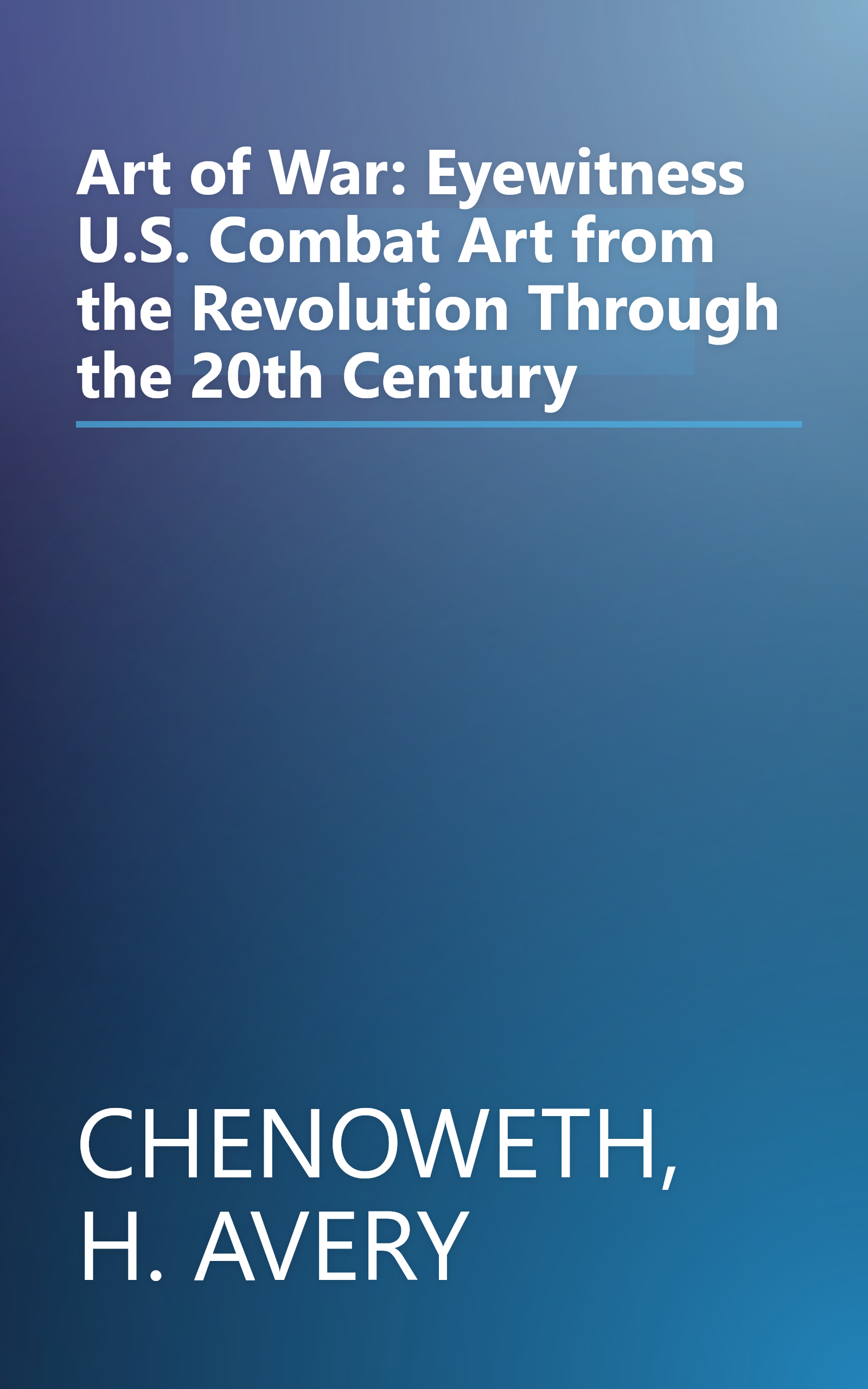 Art of War: Eyewitness U.S. Combat Art from the Revolution Through the 20th Century book cover