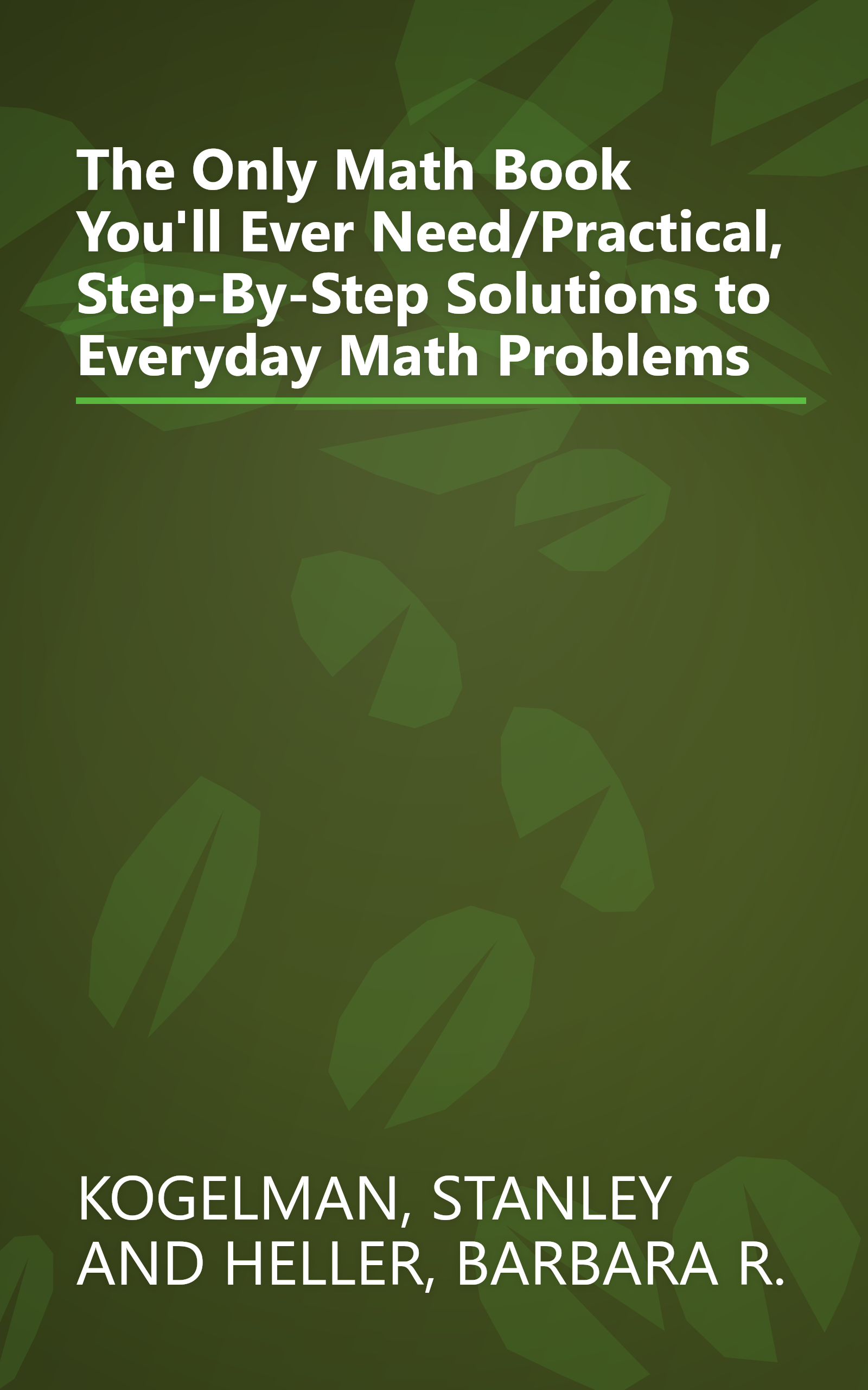 The Only Math Book You'll Ever Need/Practical, Step-By-Step Solutions to Everyday Math Problems book cover