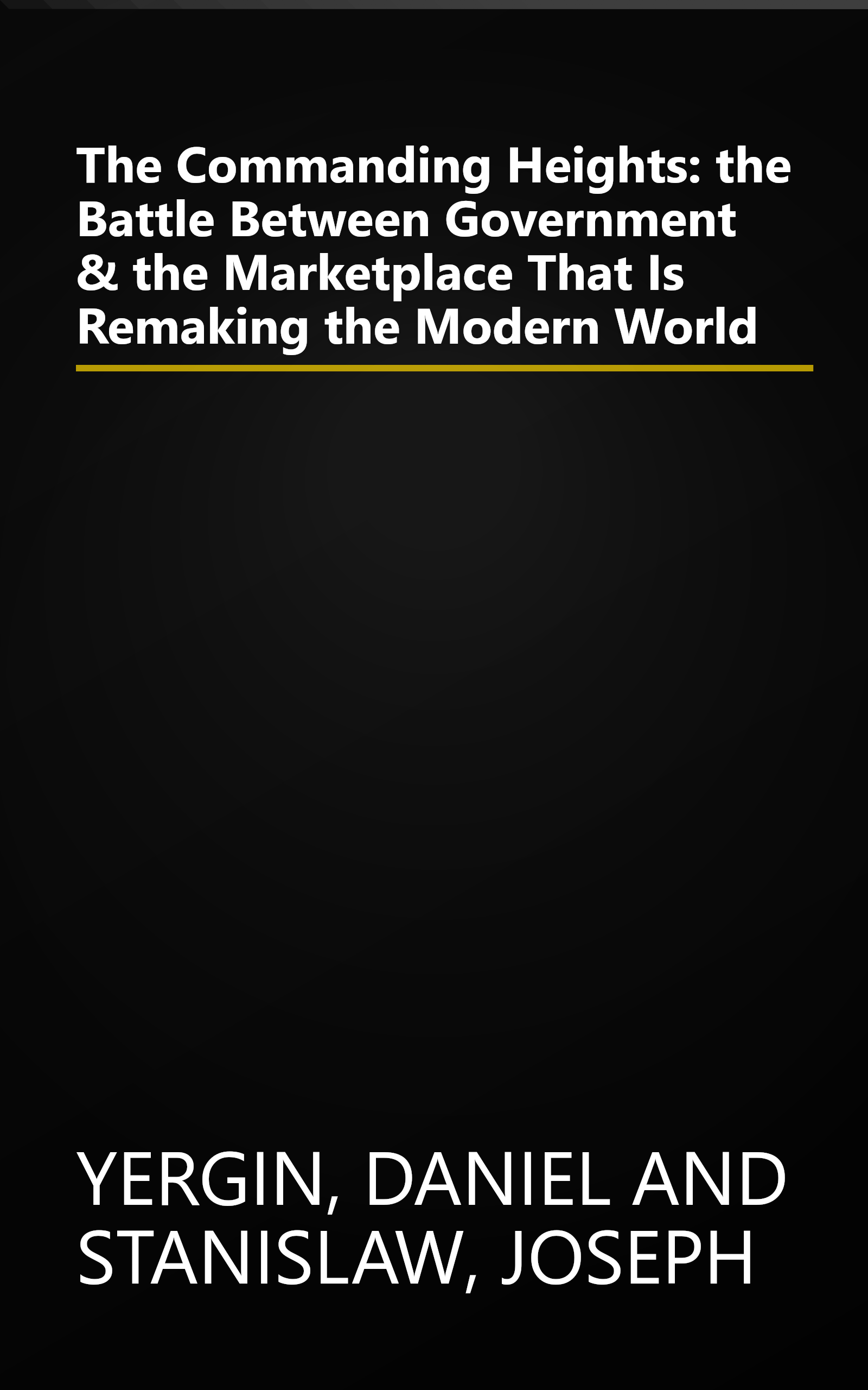 The Commanding Heights: the Battle Between Government & the Marketplace That Is Remaking the Modern World book cover