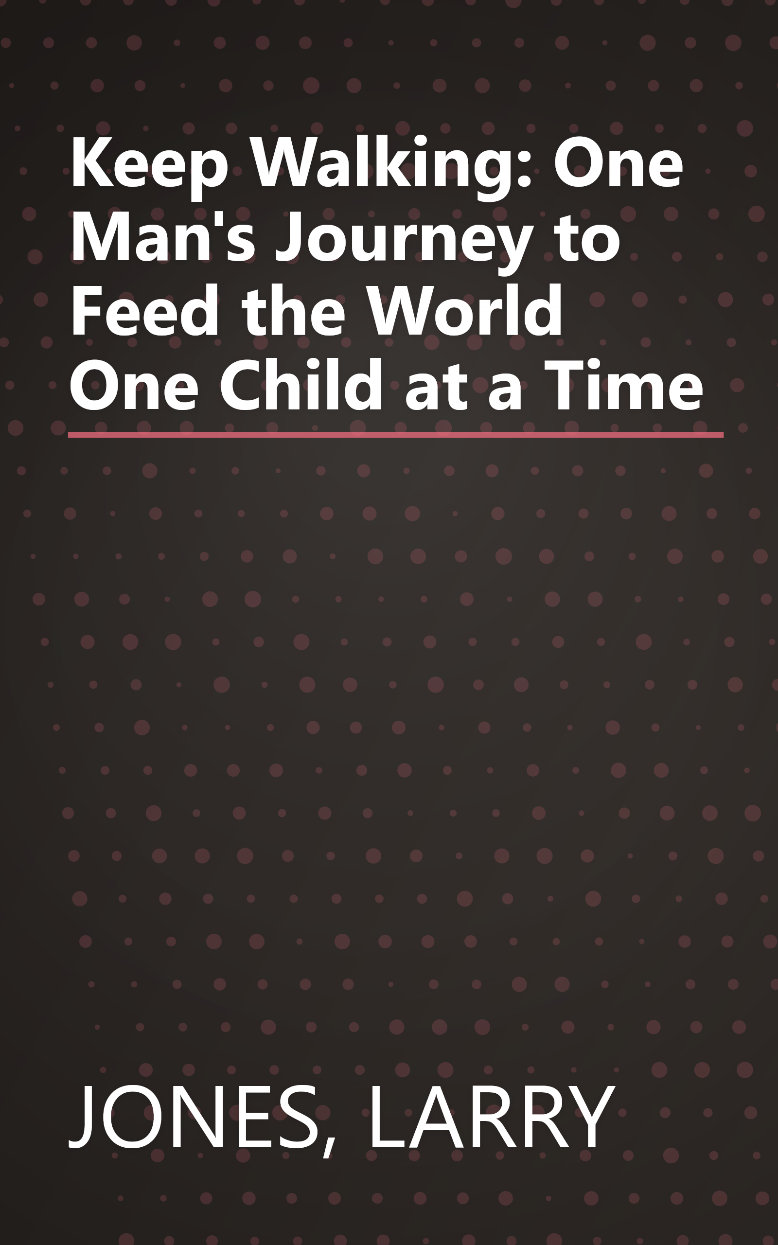 Keep Walking: One Man's Journey to Feed the World One Child at a Time book cover