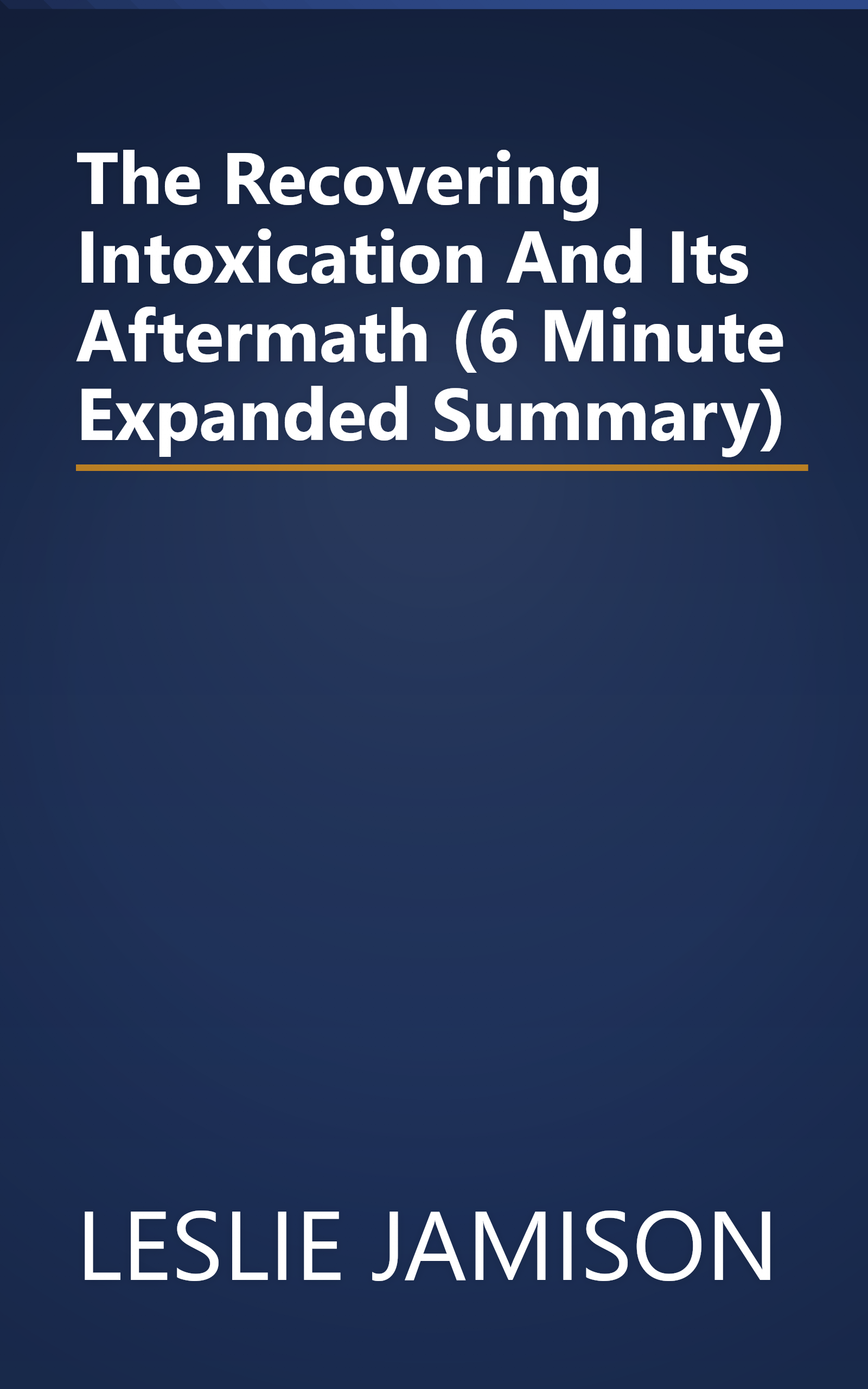 The Recovering  Intoxication And Its Aftermath (6 Minute   Expanded Summary) book cover