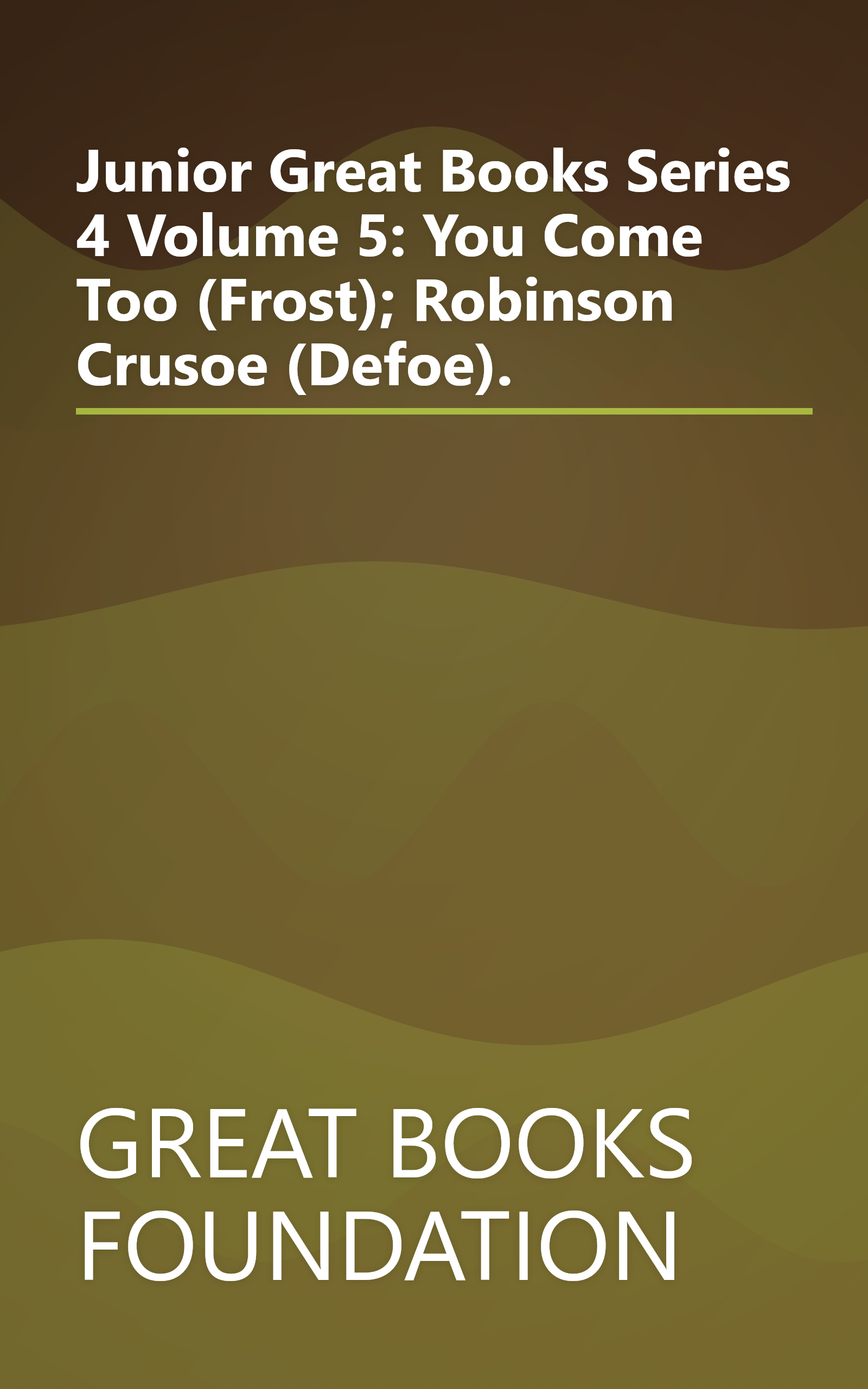 Junior Great Books Series 4 Volume 5: You Come Too (Frost); Robinson Crusoe (Defoe). book cover