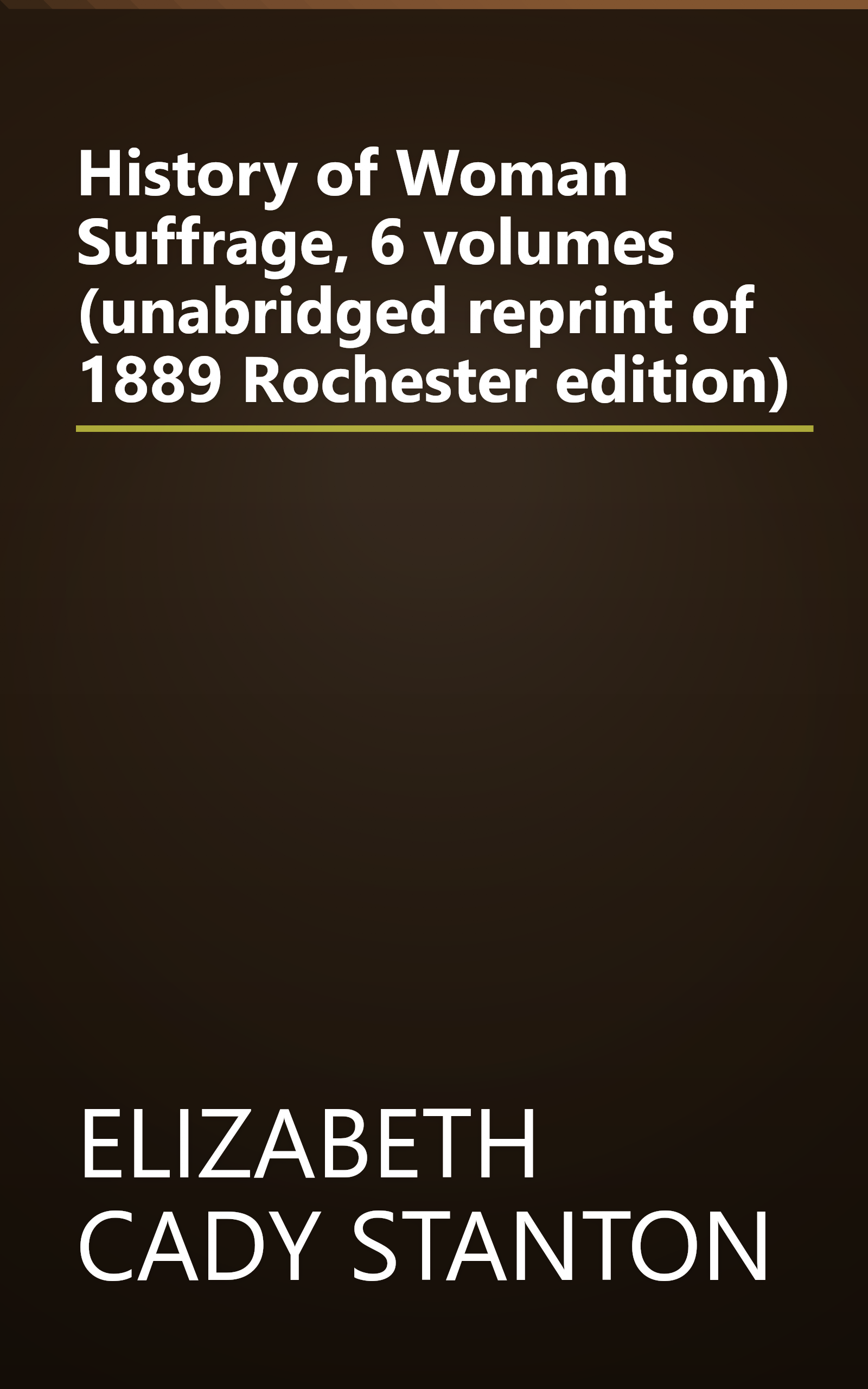 History of Woman Suffrage, 6 volumes (unabridged reprint of 1889 Rochester edition) book cover