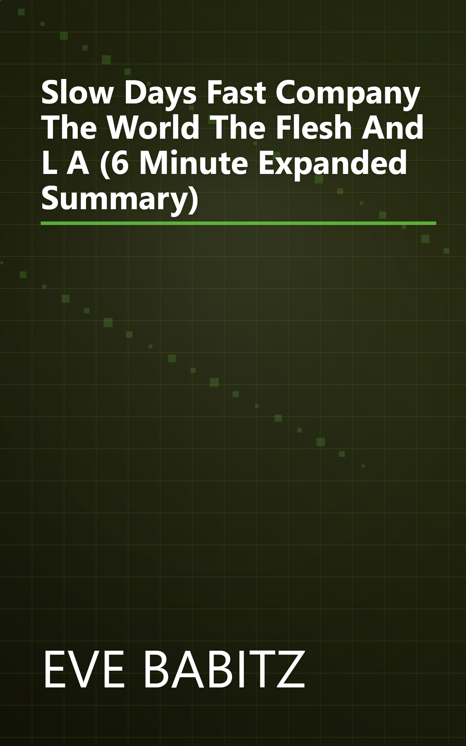 Slow Days  Fast Company  The World  The Flesh  And L A  (6 Minute   Expanded Summary) book cover