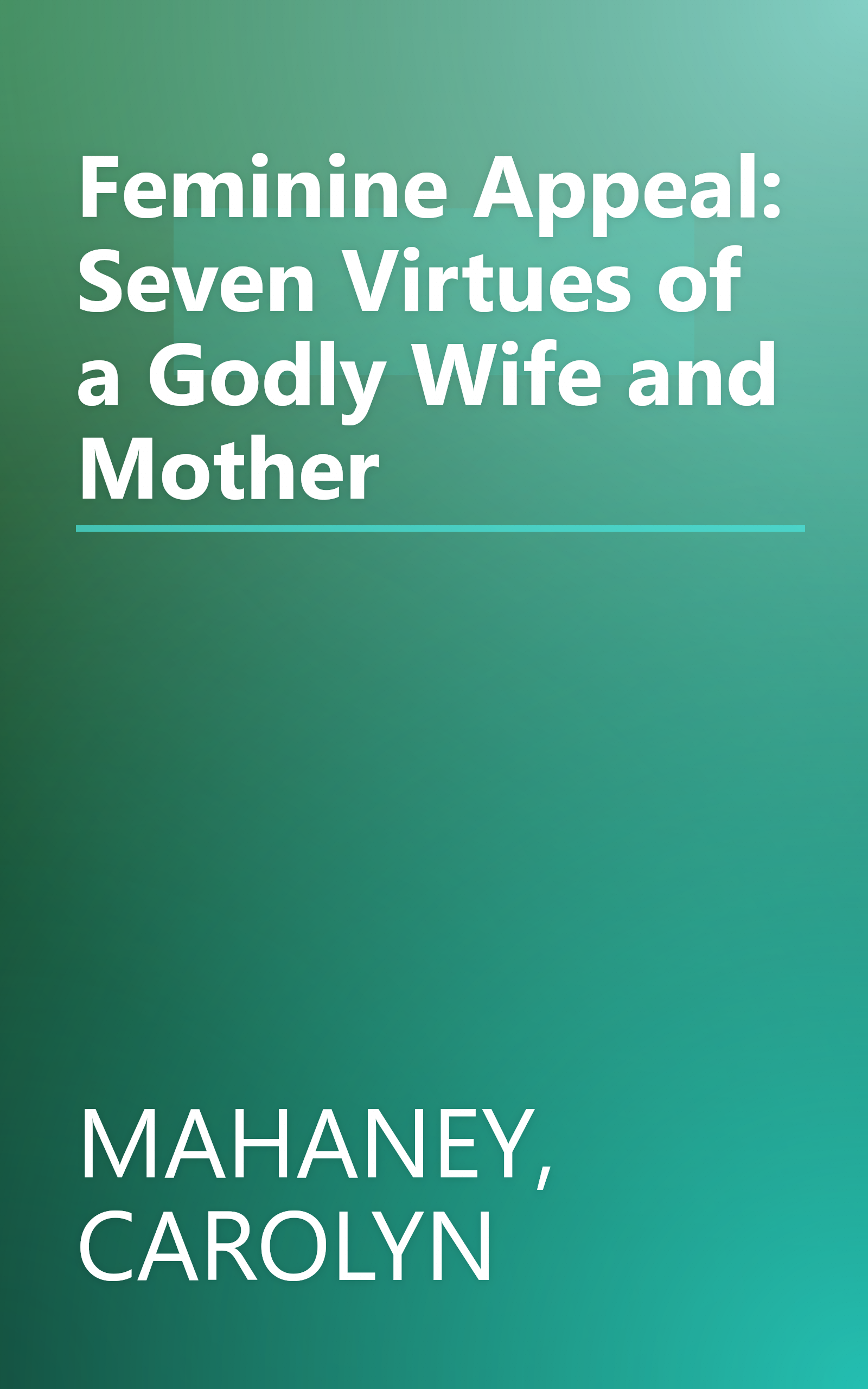Feminine Appeal: Seven Virtues of a Godly Wife and Mother book cover