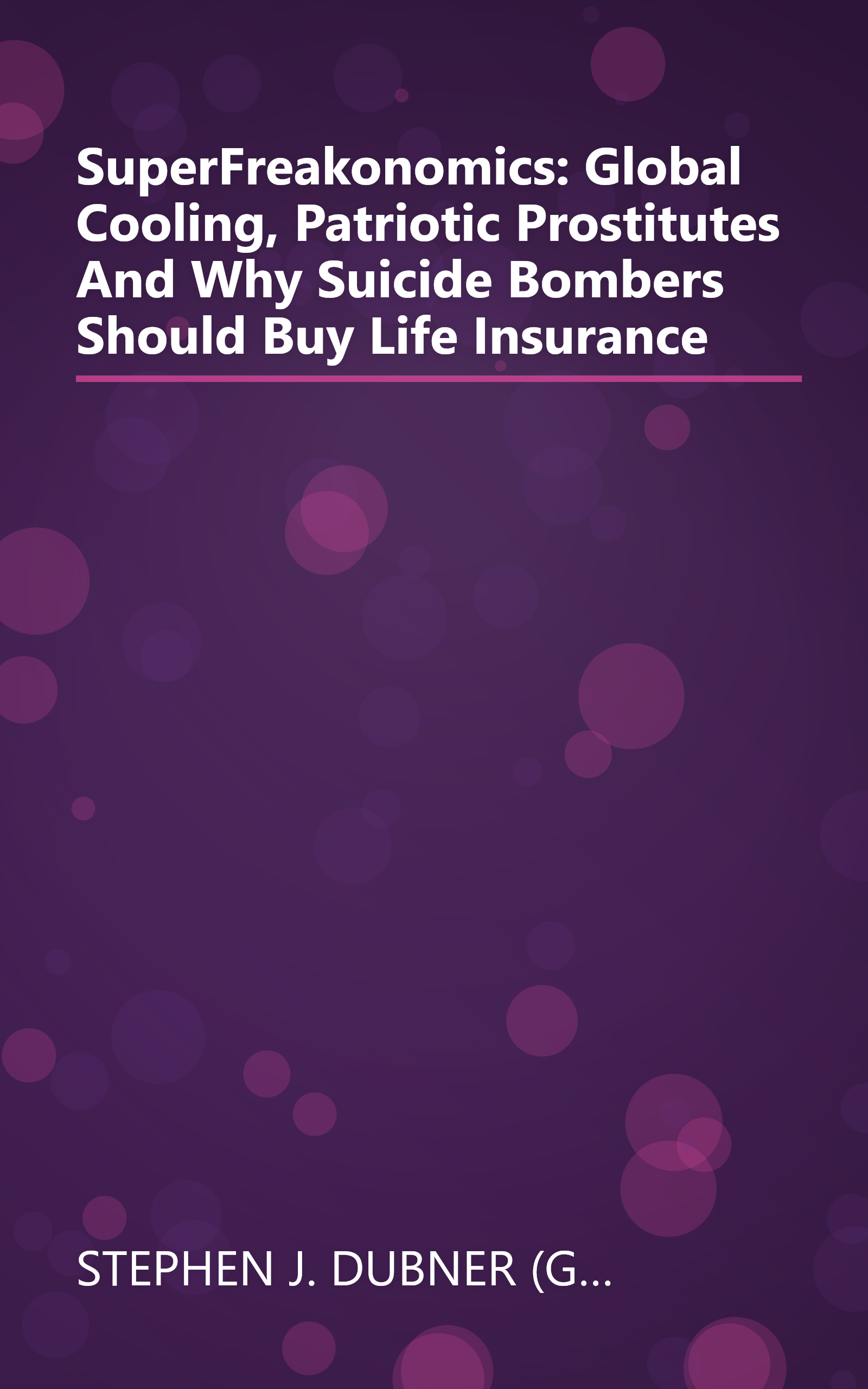 SuperFreakonomics: Global Cooling, Patriotic Prostitutes And Why Suicide Bombers Should Buy Life Insurance book cover