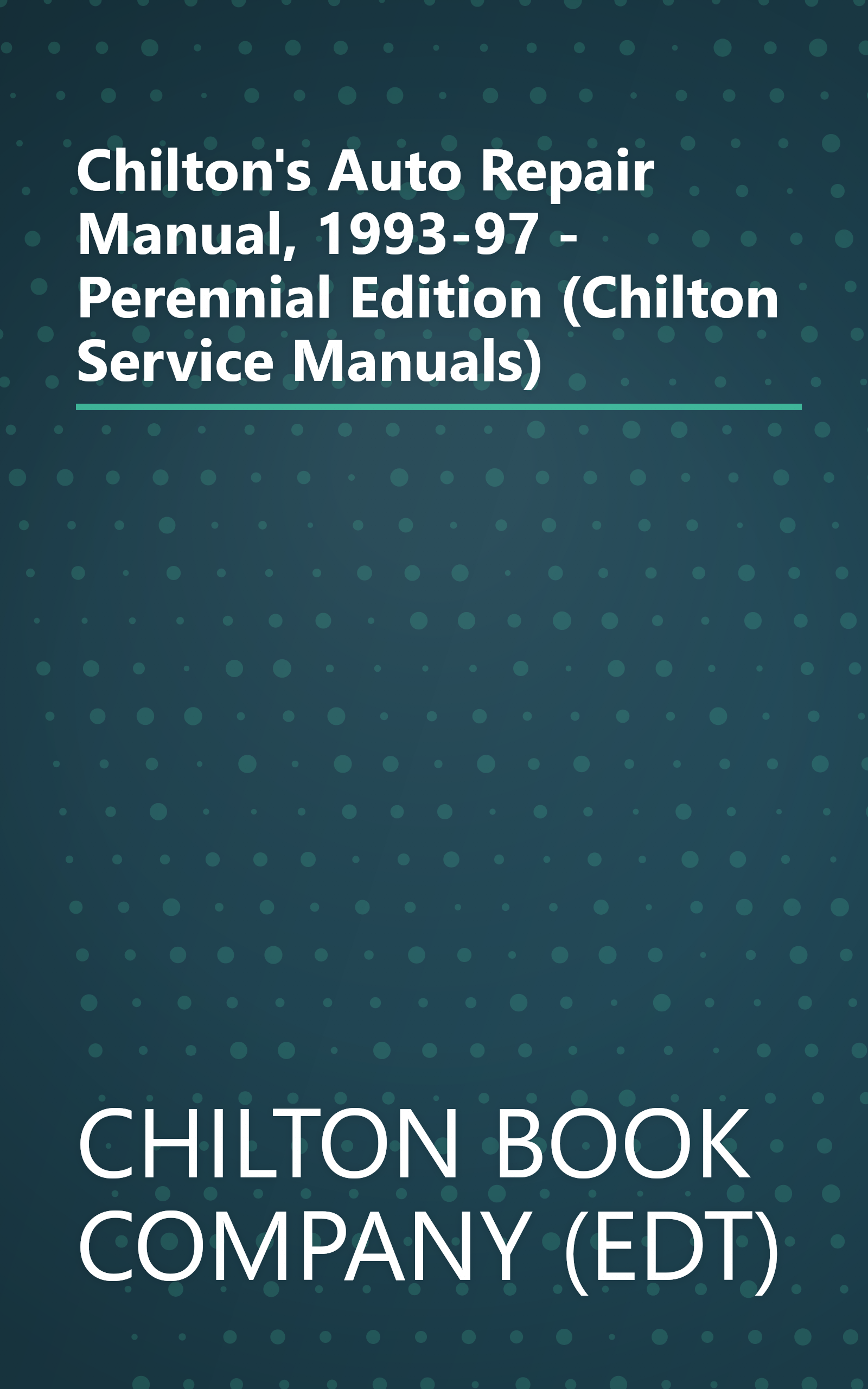 Chilton's Auto Repair Manual, 1993-97 - Perennial Edition (Chilton Service Manuals) book cover